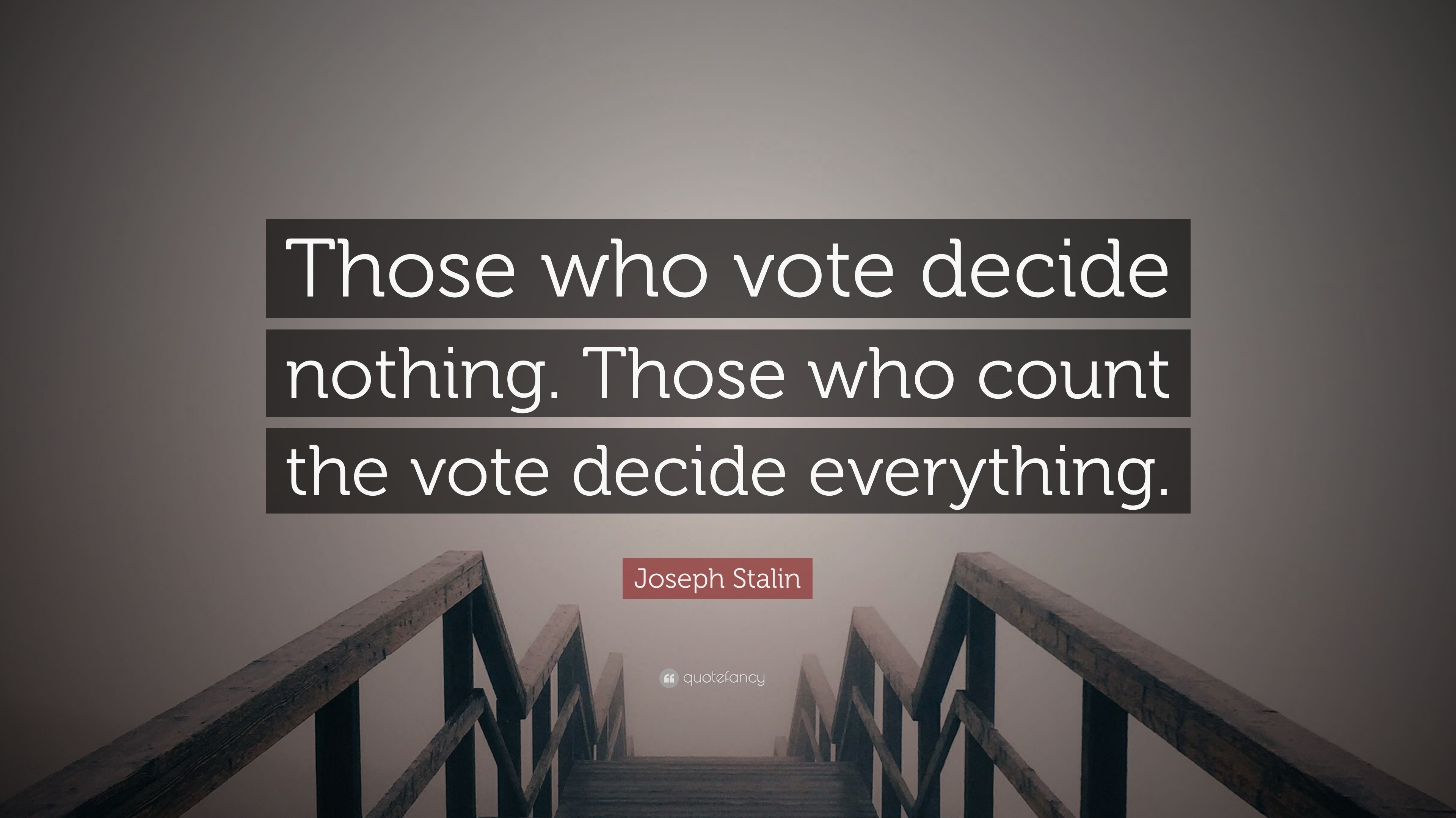 Joseph Stalin Quote: “Those who vote decide nothing. Those who count ...