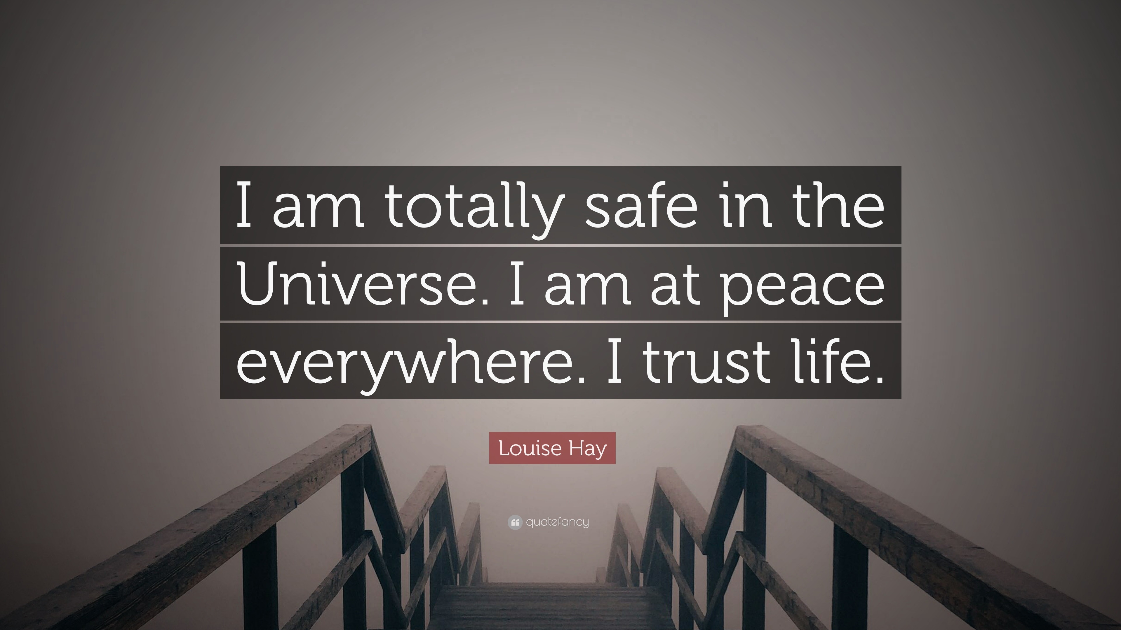 Louise Hay Quote: “I am totally safe in the Universe. I am at peace ...