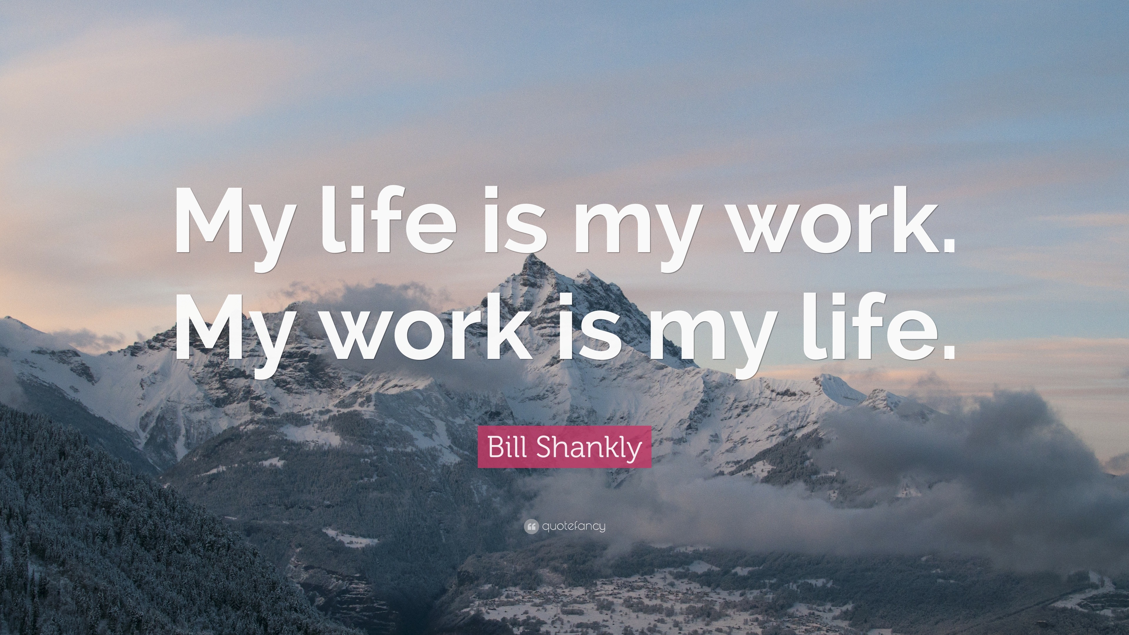 Bill Shankly Quote: “My life is my work. My work is my life.”