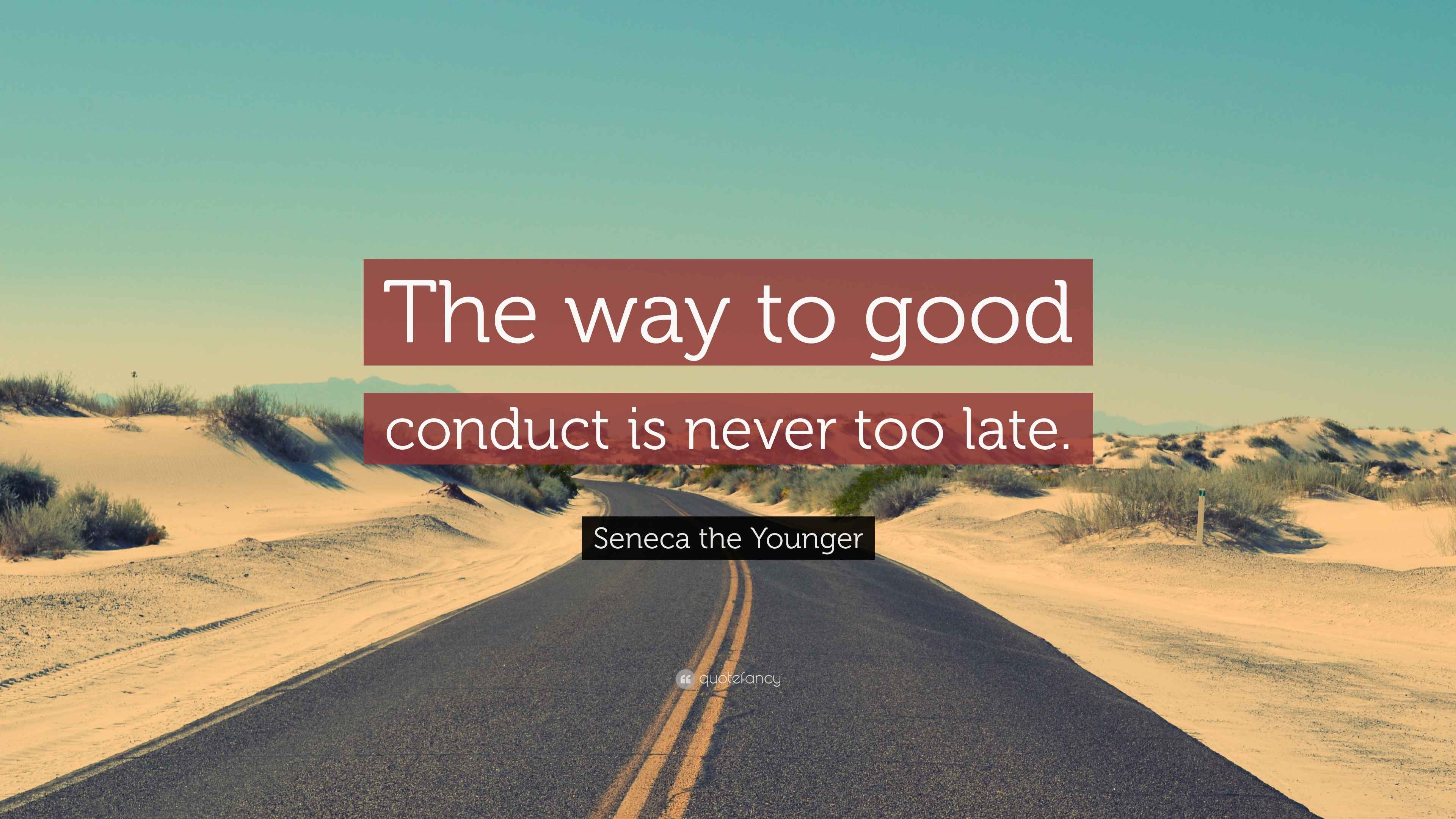 Seneca the Younger Quote: “The way to good conduct is never too late.”