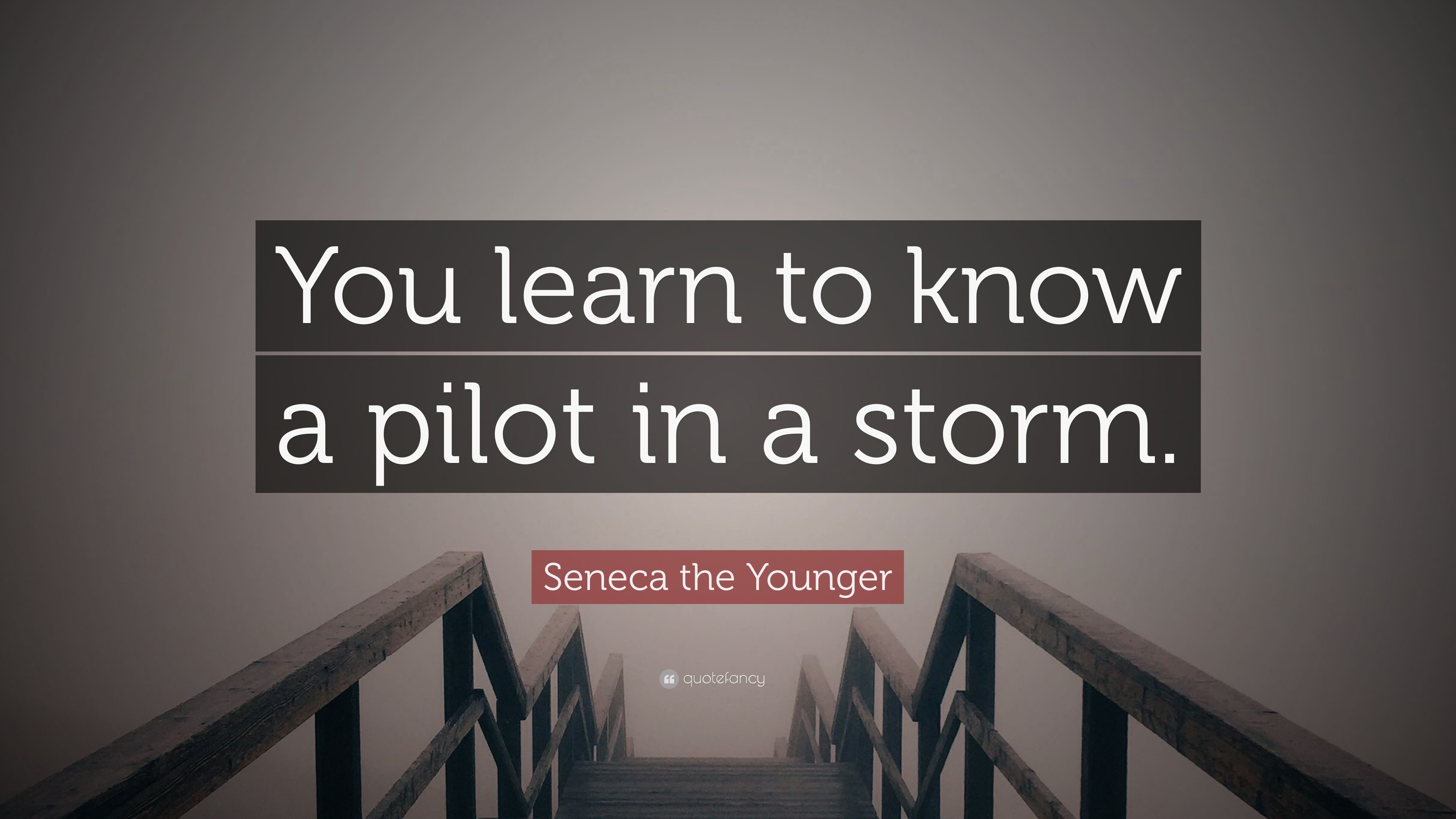 Seneca the Younger Quote: “You learn to know a pilot in a storm.”