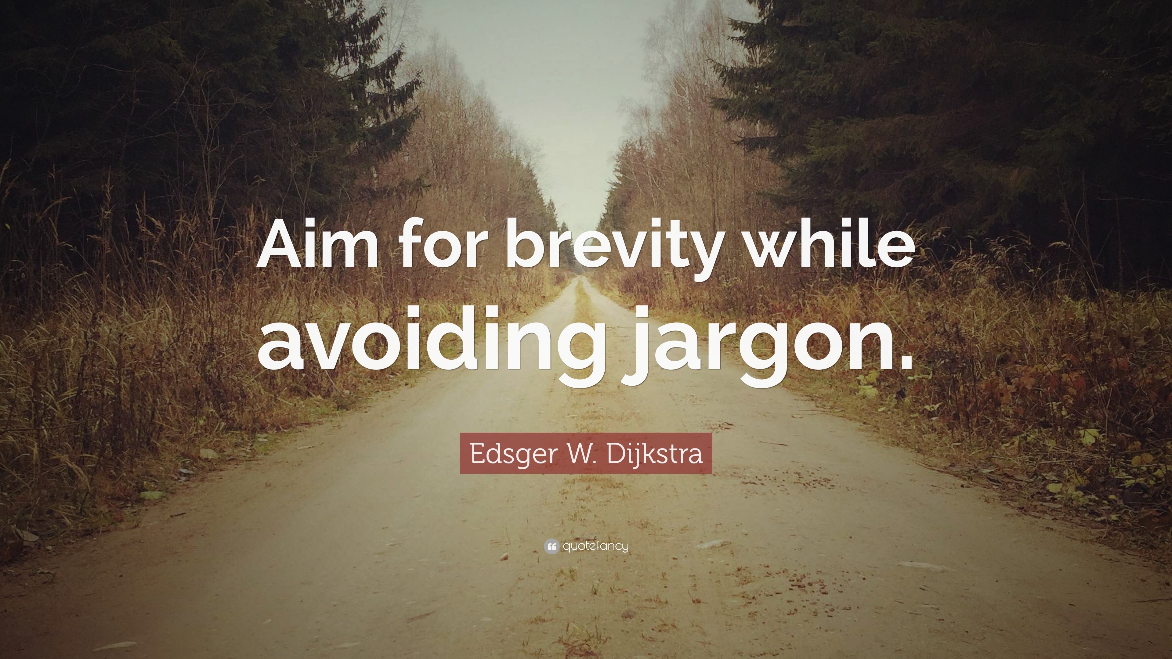 Edsger W. Dijkstra Quote: “Aim for brevity while avoiding jargon.”
