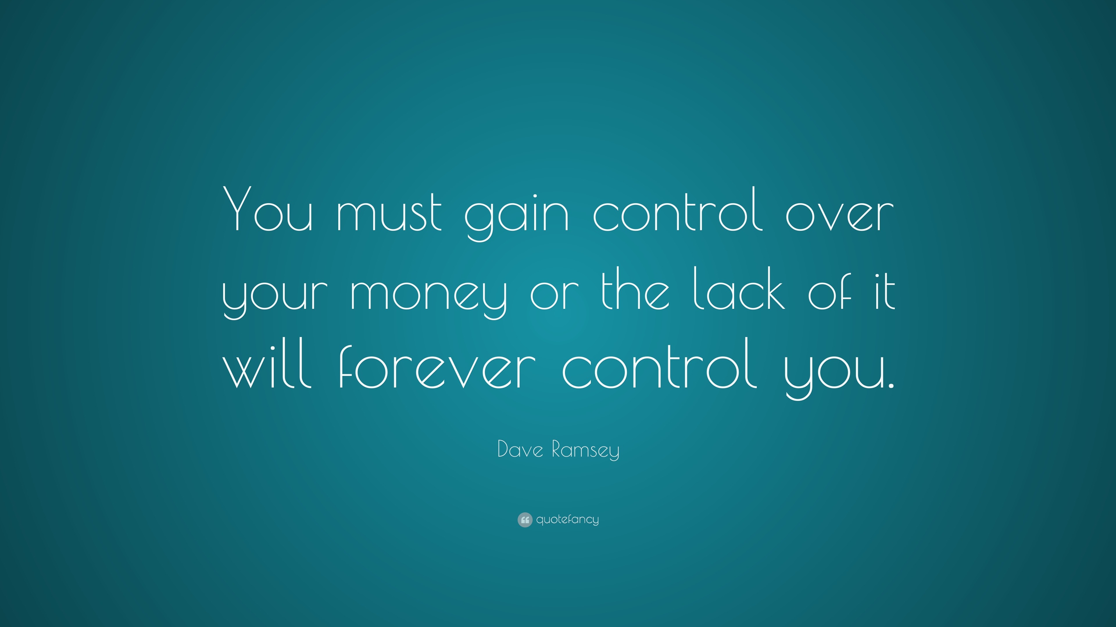 Dave Ramsey Quote: “You must gain control over your money or the lack ...