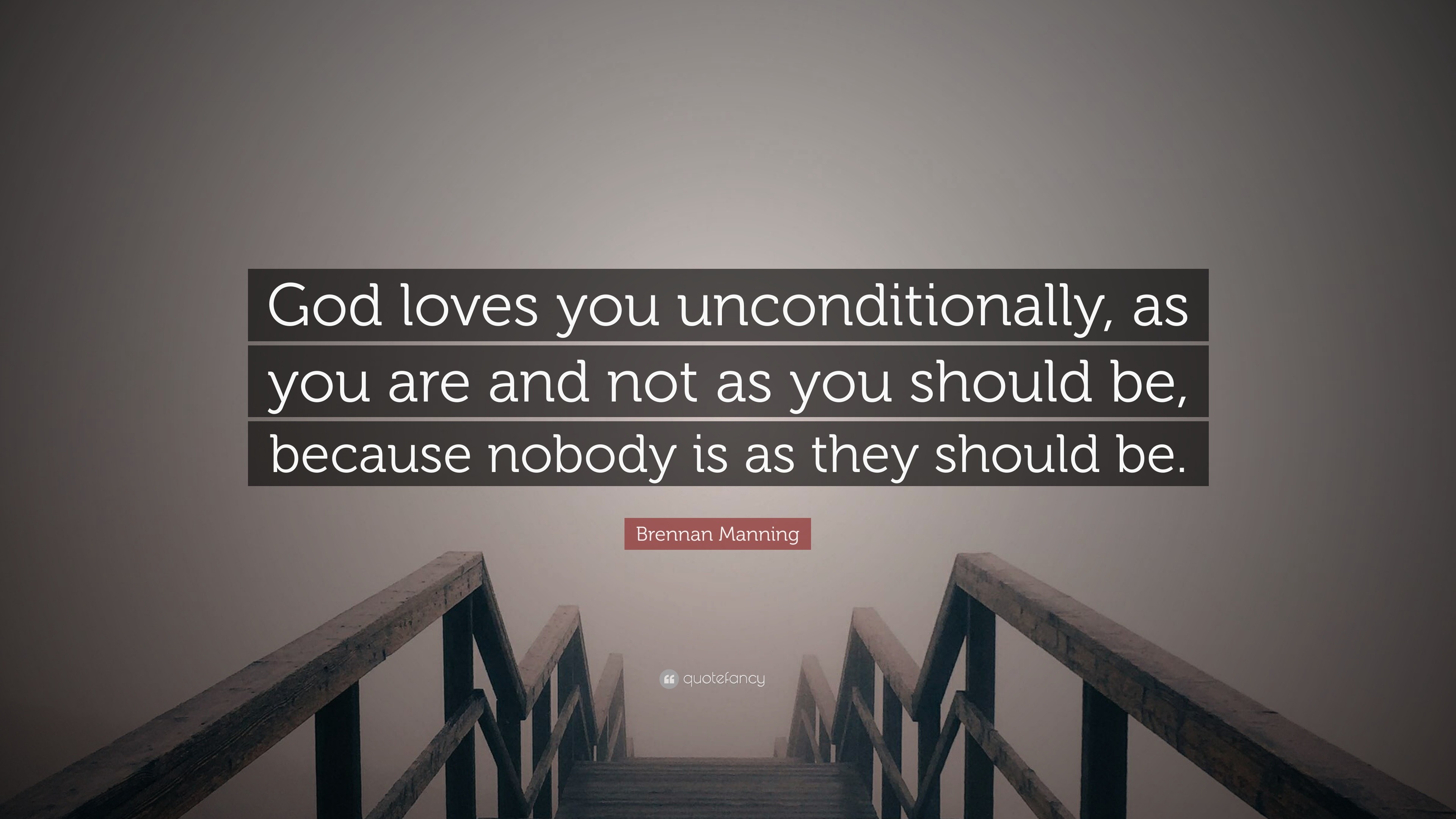 Brennan Manning Quote: “God loves you unconditionally, as you are and ...