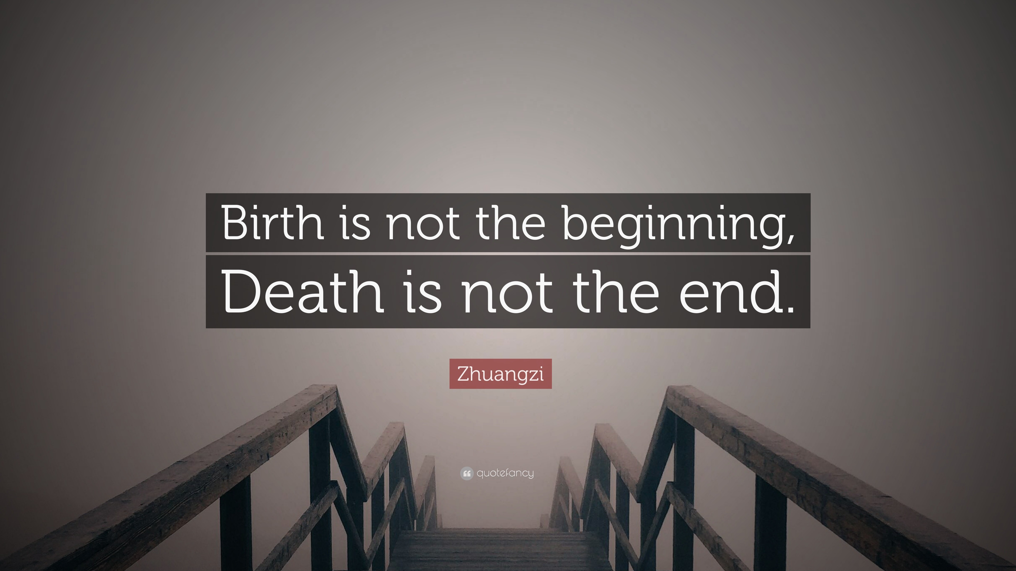 Zhuangzi Quote: “Birth is not the beginning, Death is not the end.”