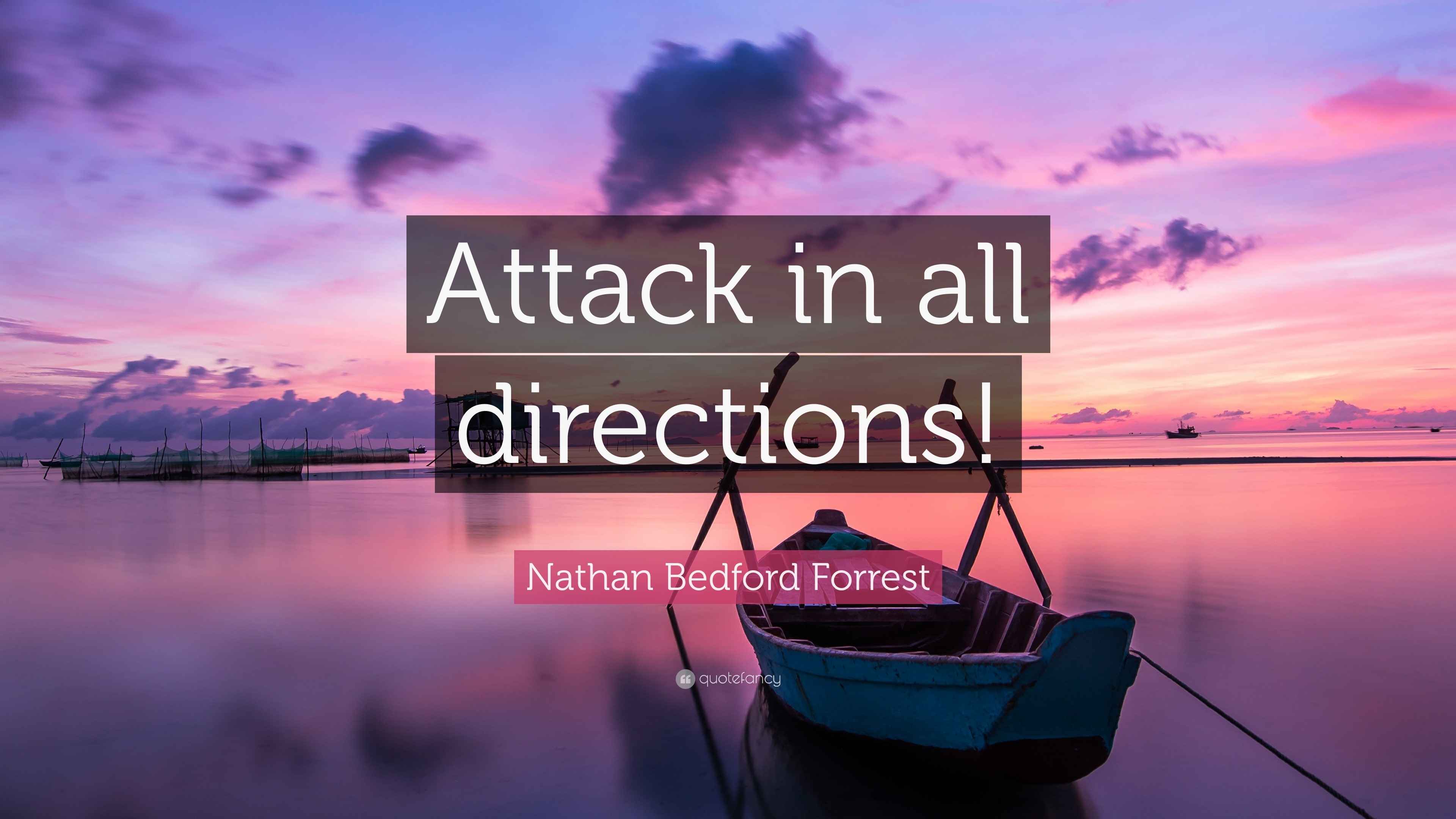 Nathan Bedford Forrest Quote: “Attack in all directions!”
