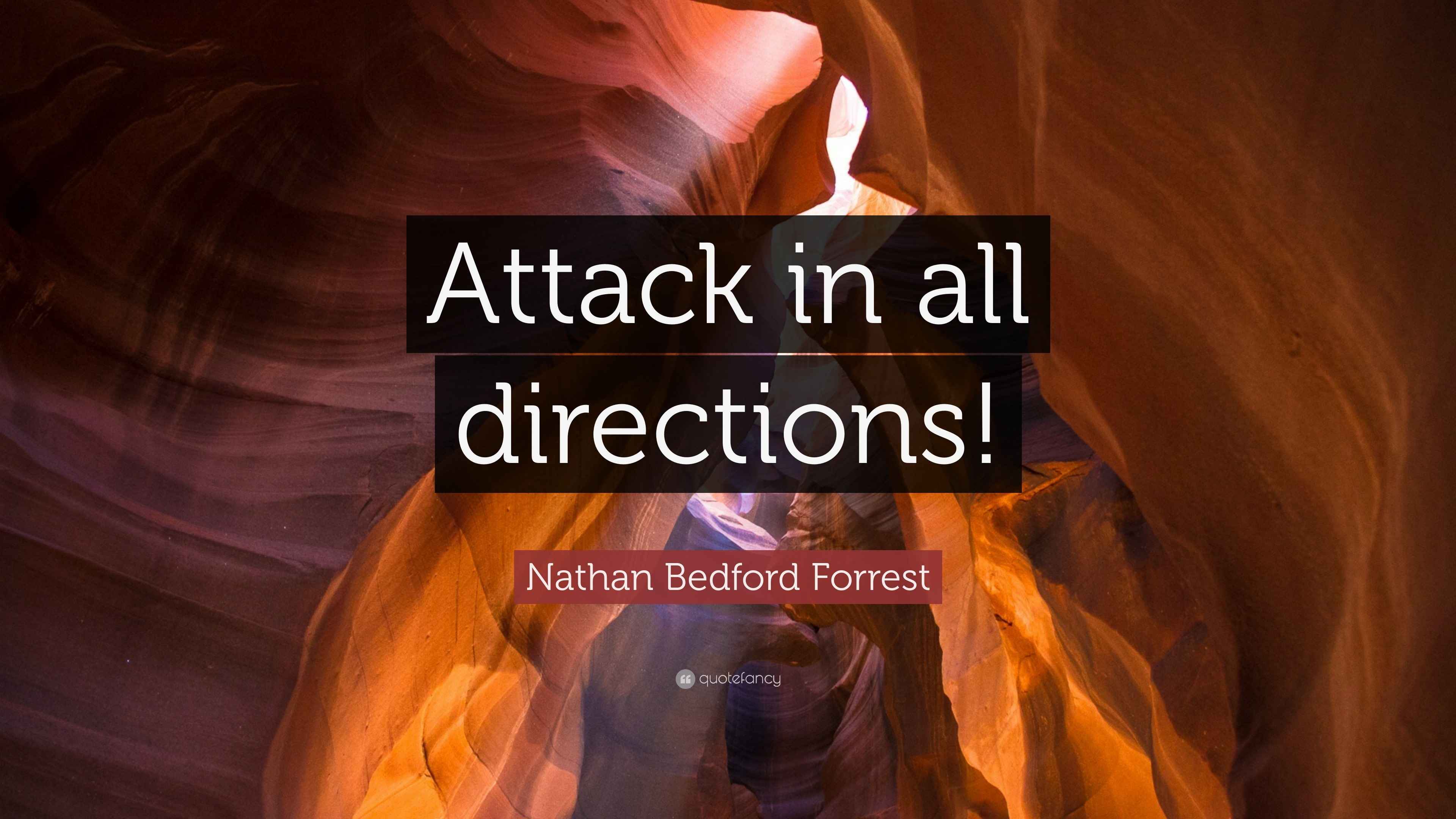 Nathan Bedford Forrest Quote: “Attack in all directions!”