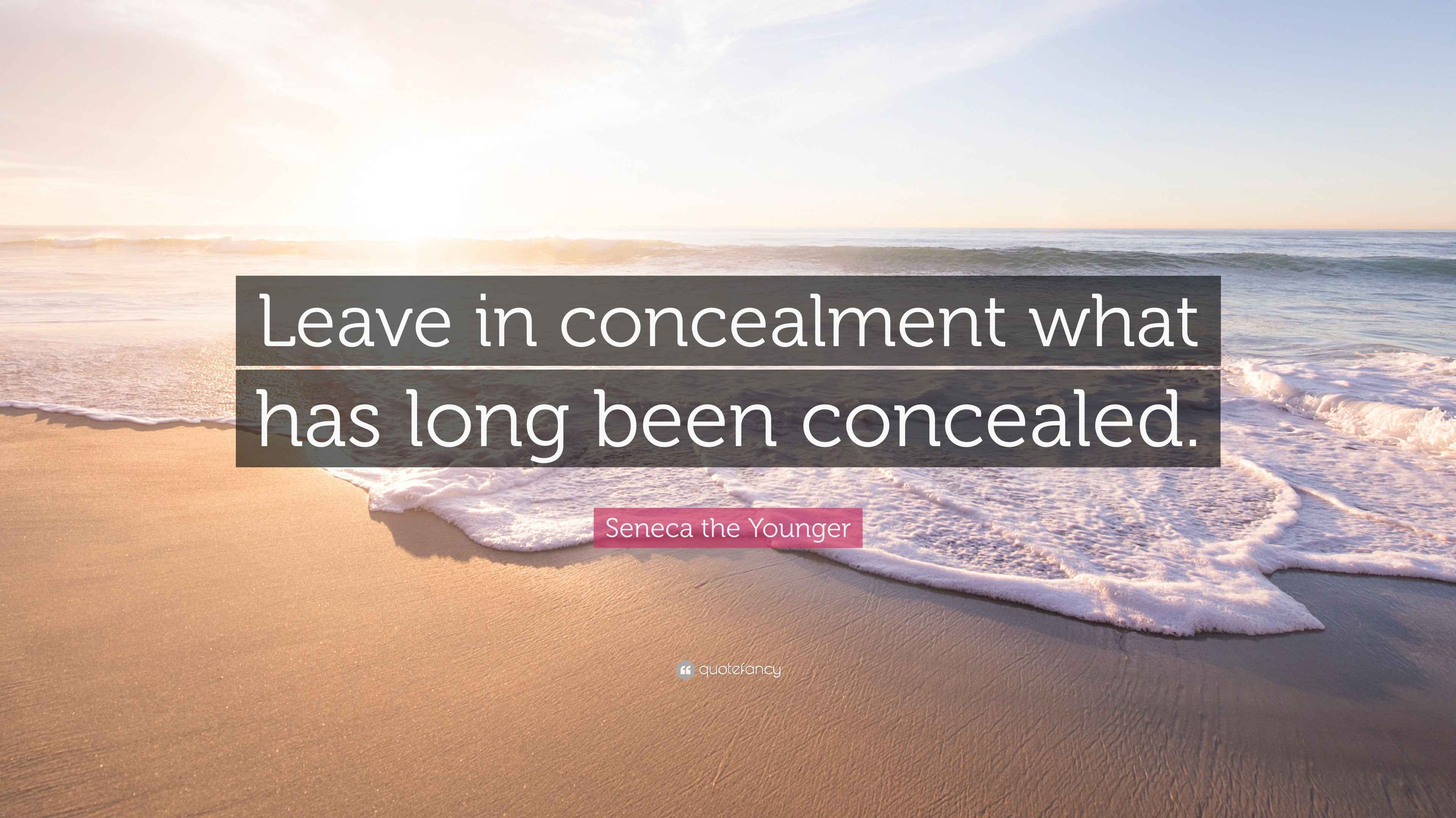 Seneca the Younger Quote: “Leave in concealment what has long been ...
