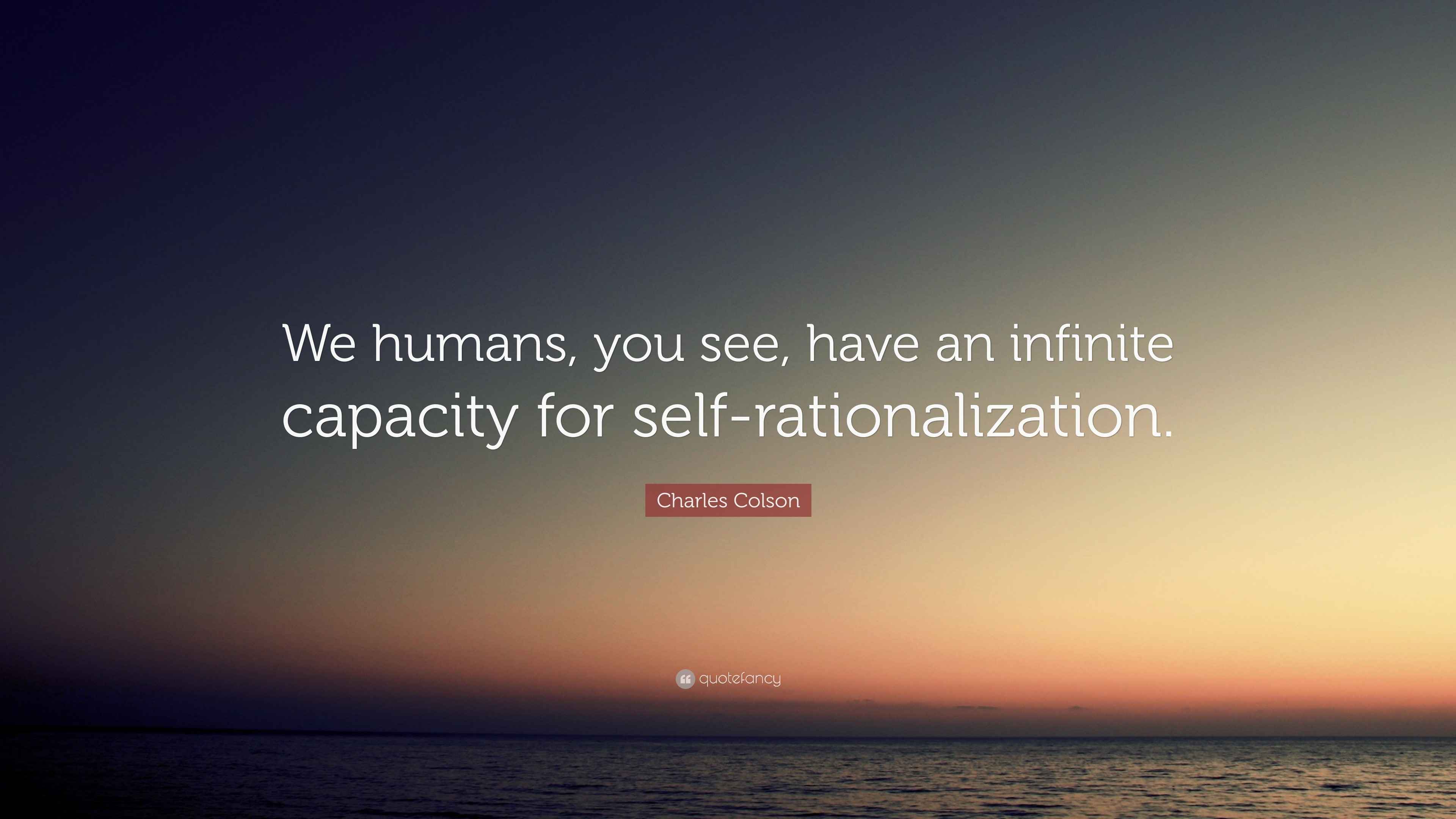 Charles Colson Quote: “We humans, you see, have an infinite capacity ...