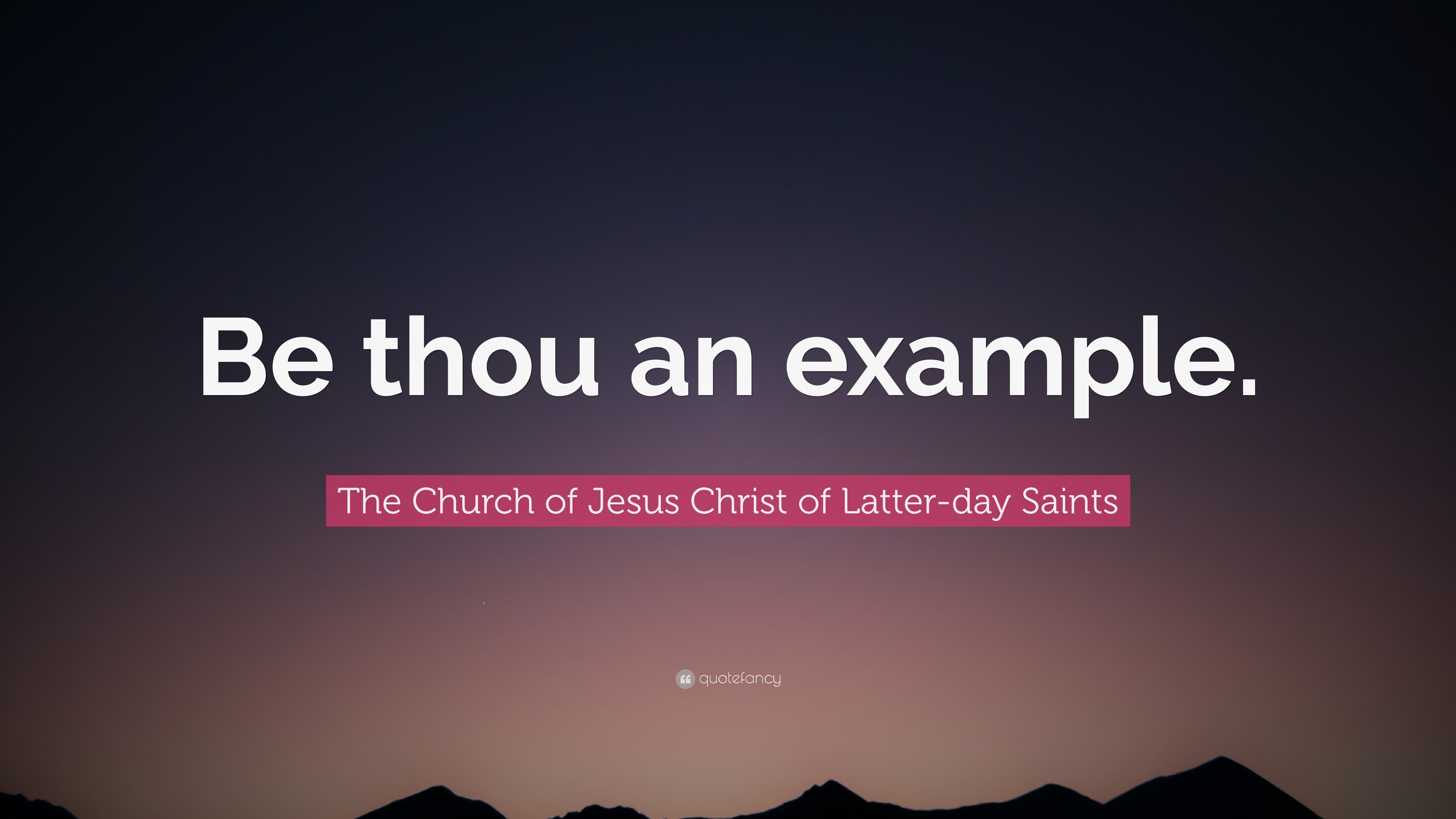 The Church of Jesus Christ of Latter-day Saints Quote: “Be thou an ...
