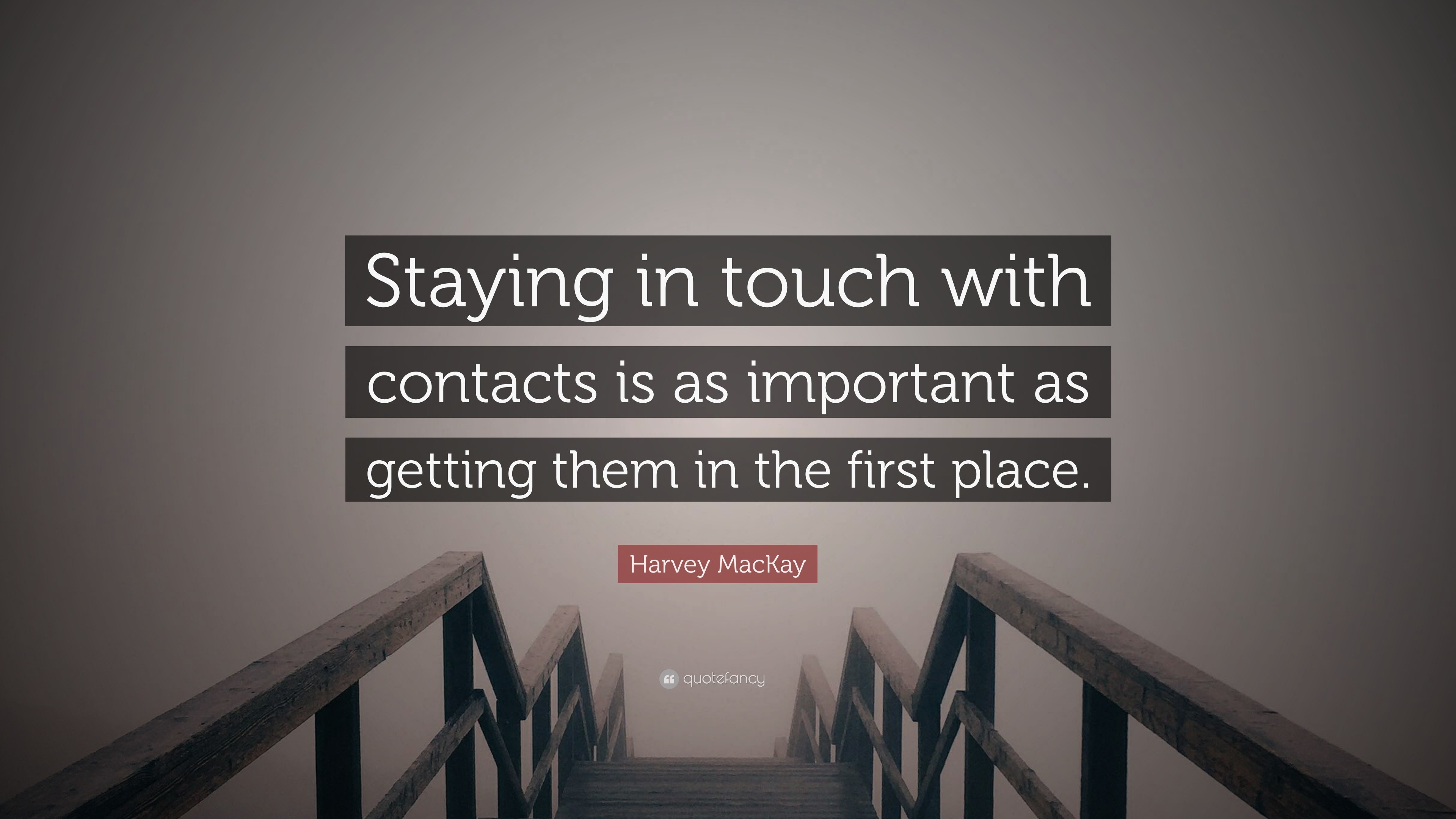 Harvey MacKay Quote: “Staying in touch with contacts is as important as ...