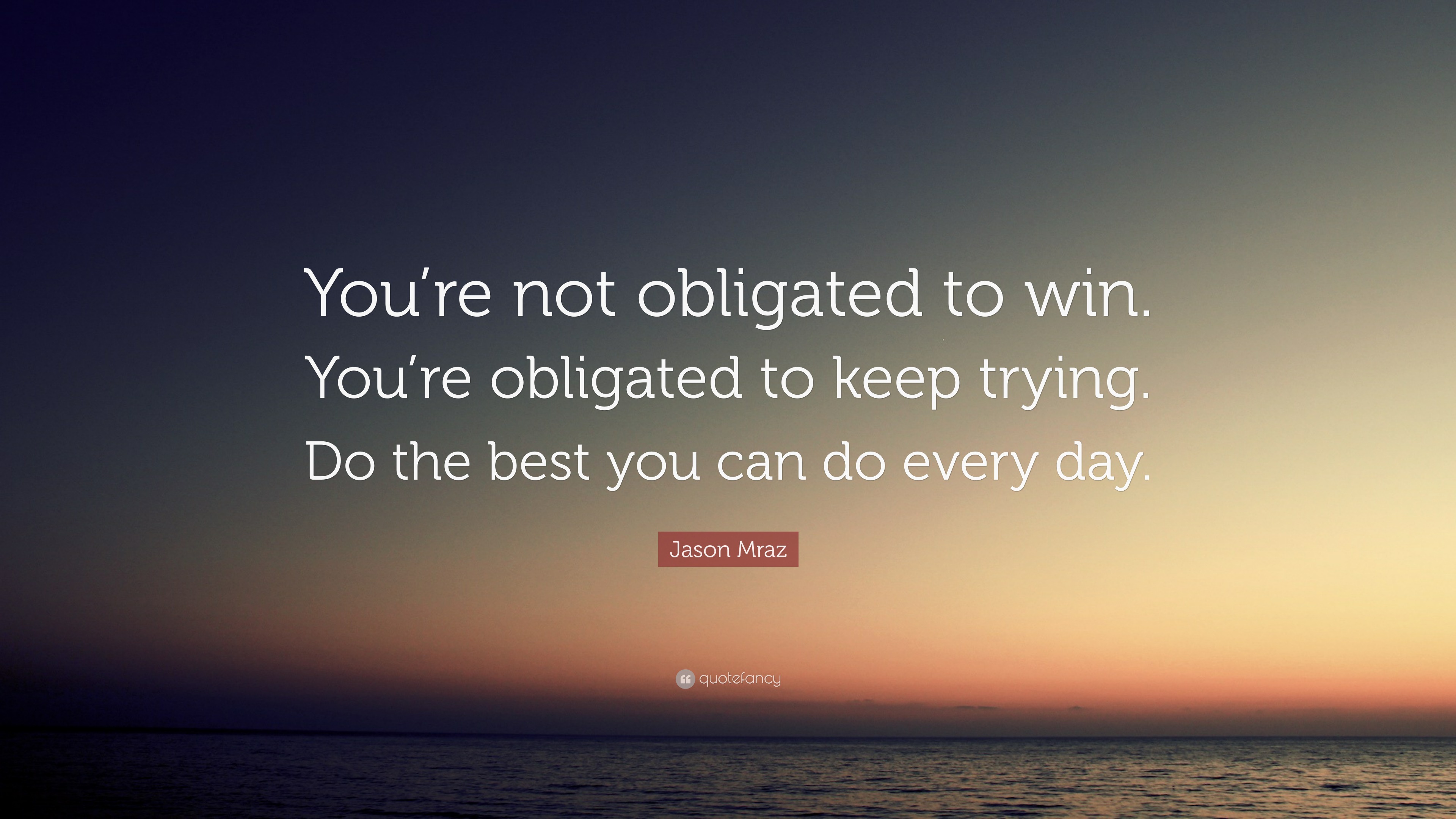 Jason Mraz Quote: “You’re not obligated to win. You’re obligated to ...