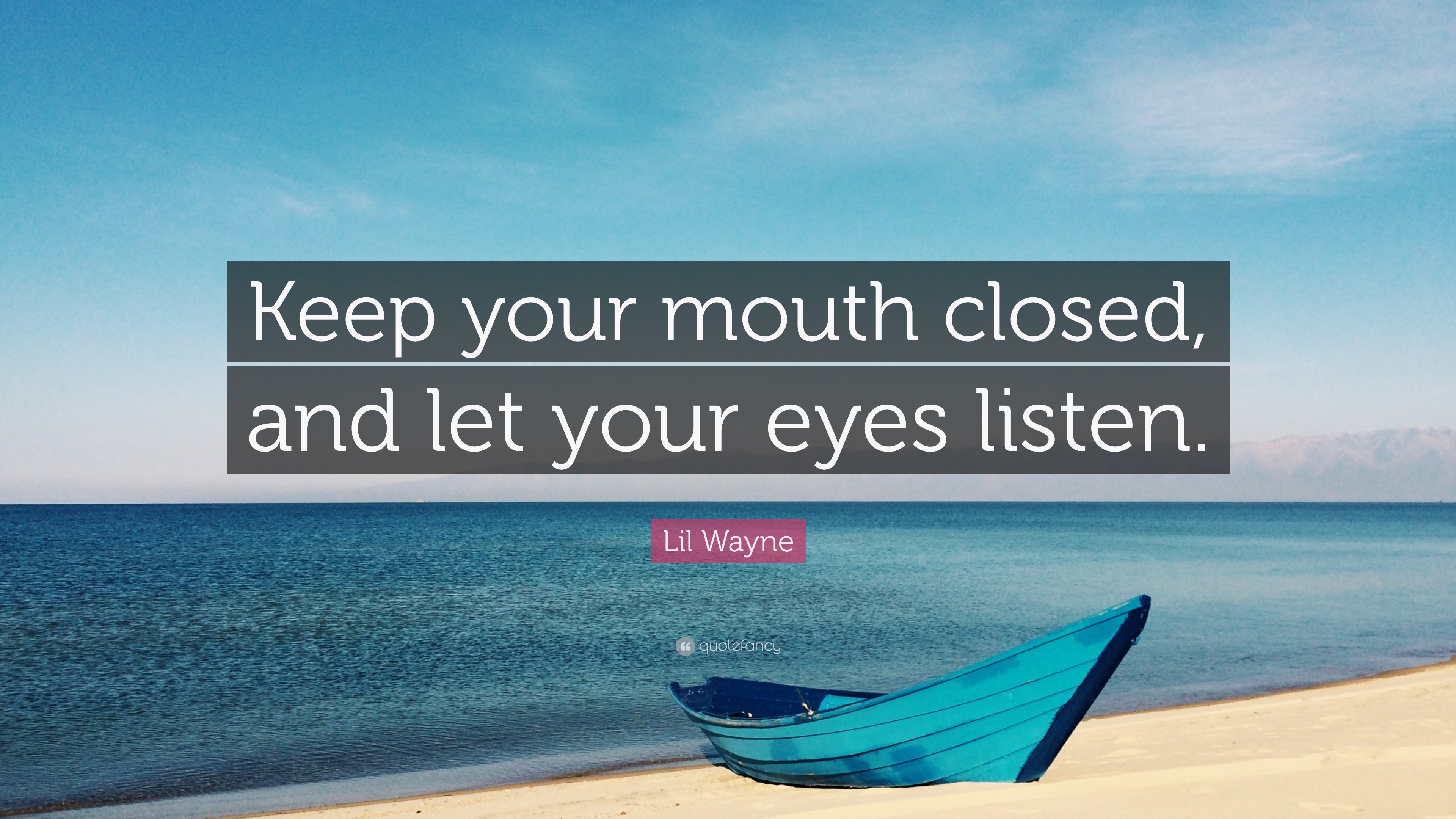 Lil Wayne Quote: “Keep your mouth closed, and let your eyes listen.”