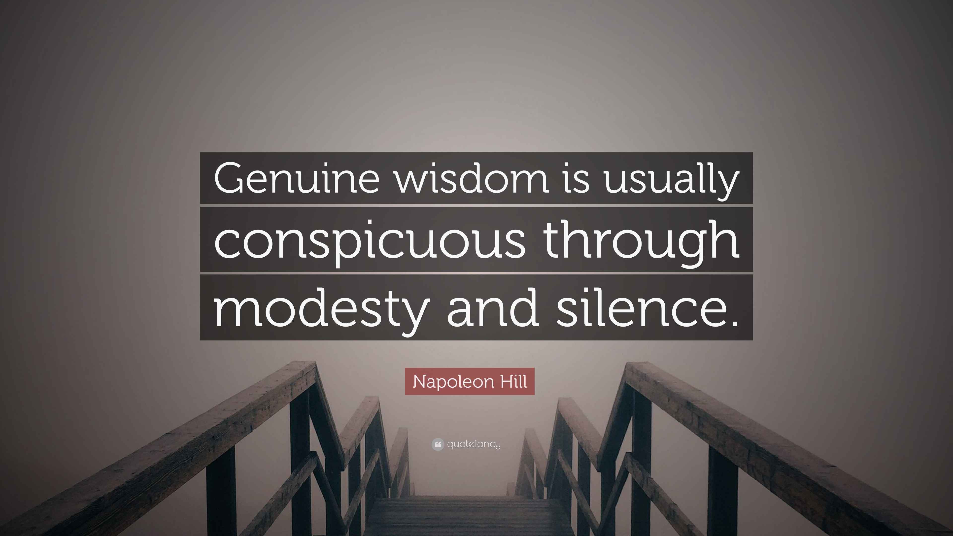 Napoleon Hill Quote: “Genuine wisdom is usually conspicuous through ...