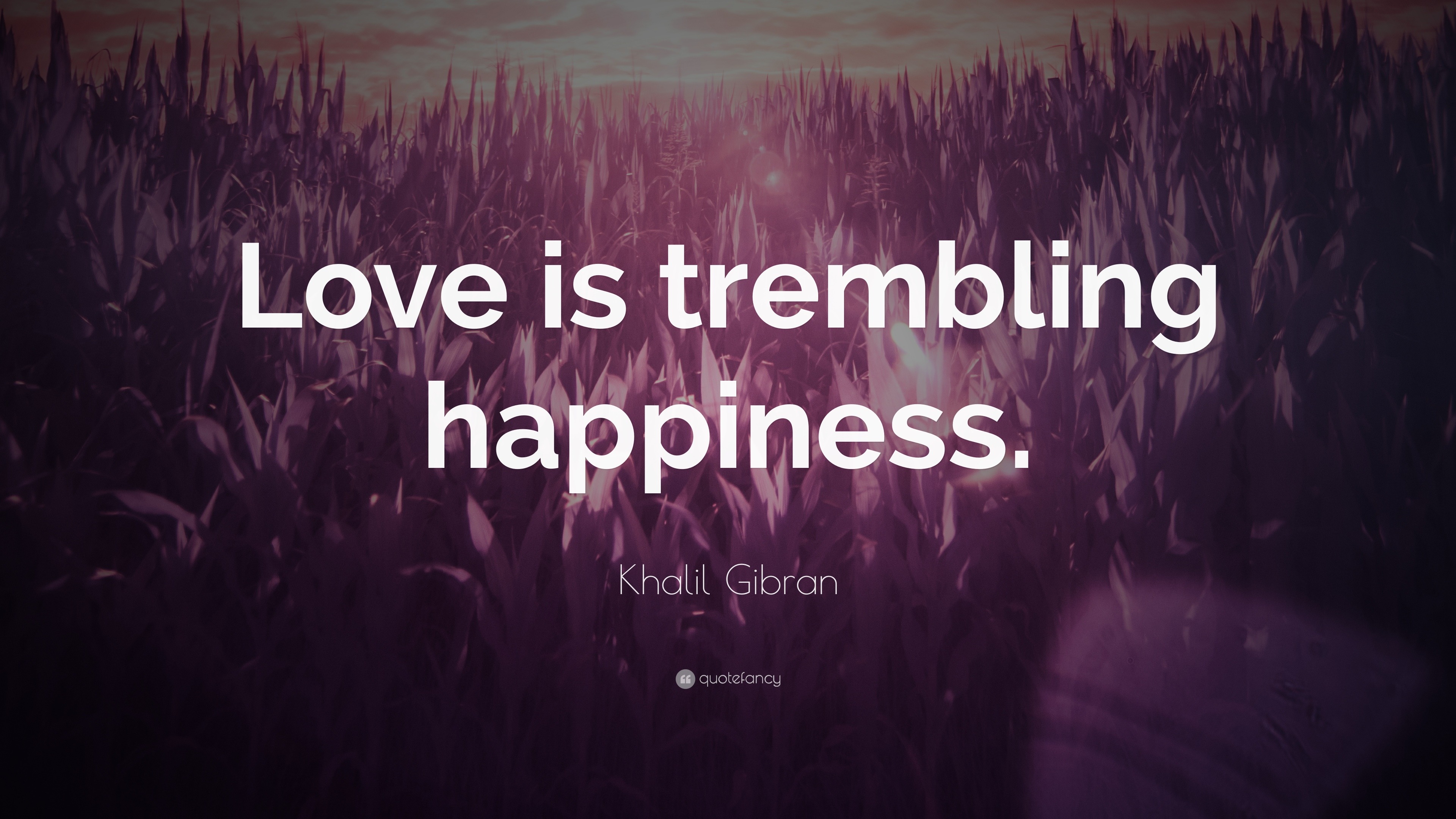 Khalil Gibran Quote: “Love is trembling happiness.”
