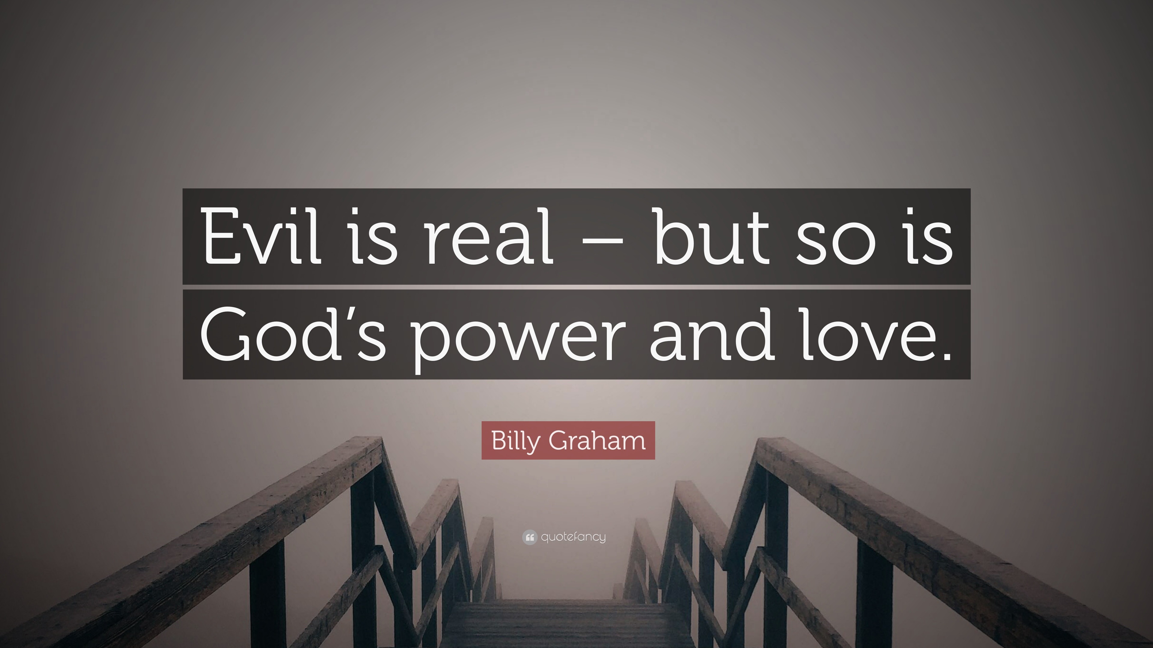 Billy Graham Quote: “Evil is real – but so is God’s power and love.”