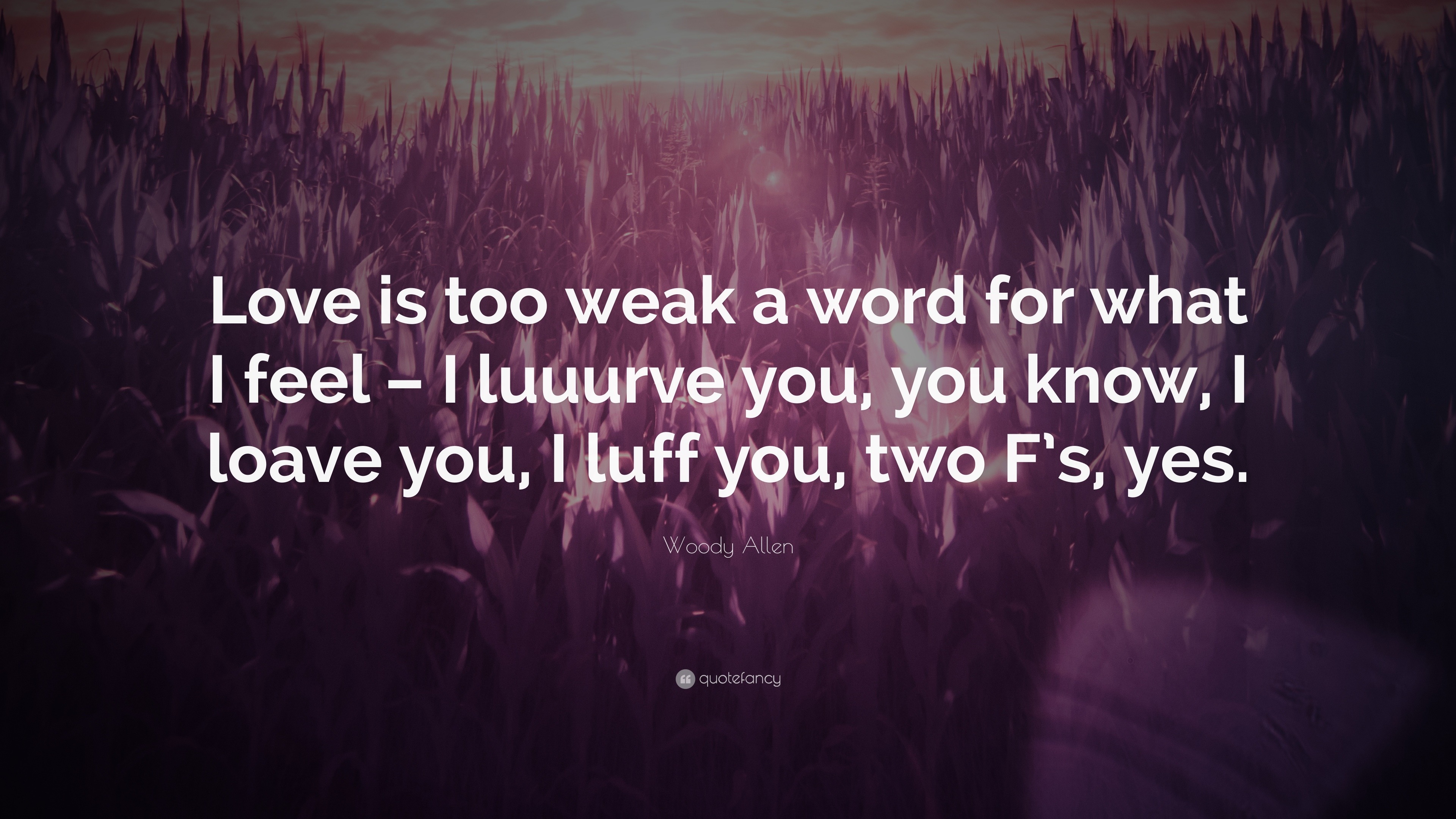 Woody Allen Quote Love Is Too Weak A Word For What I Feel I Luuurve Woody Allen Quote Love Is Too Weak A Word For What I Feel I Luuurve