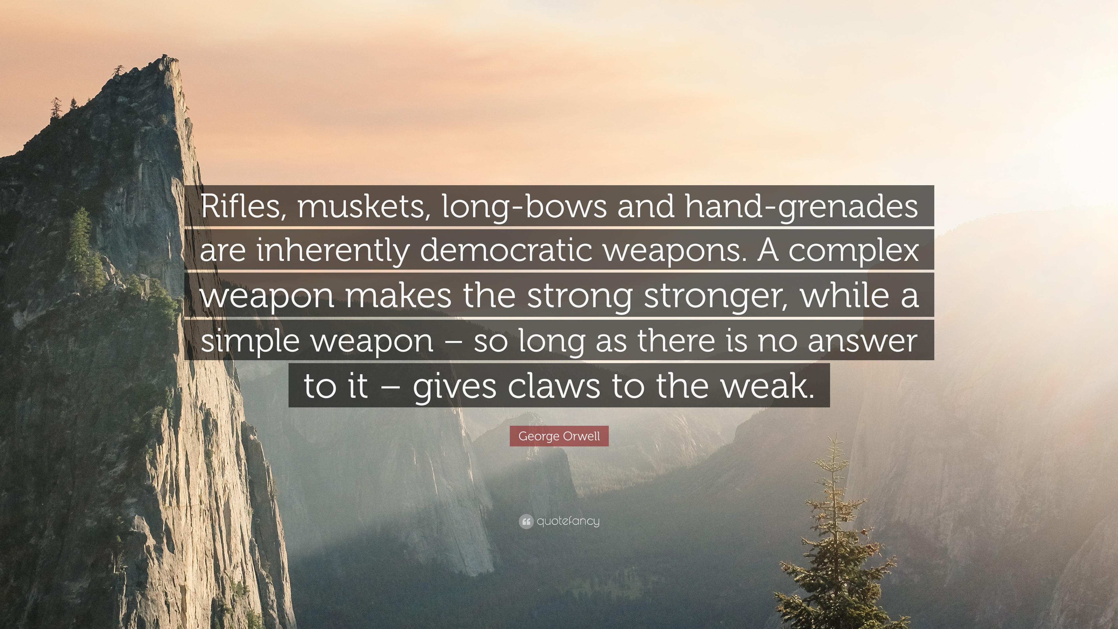 George Orwell Quote: “Rifles, muskets, long-bows and hand-grenades are ...