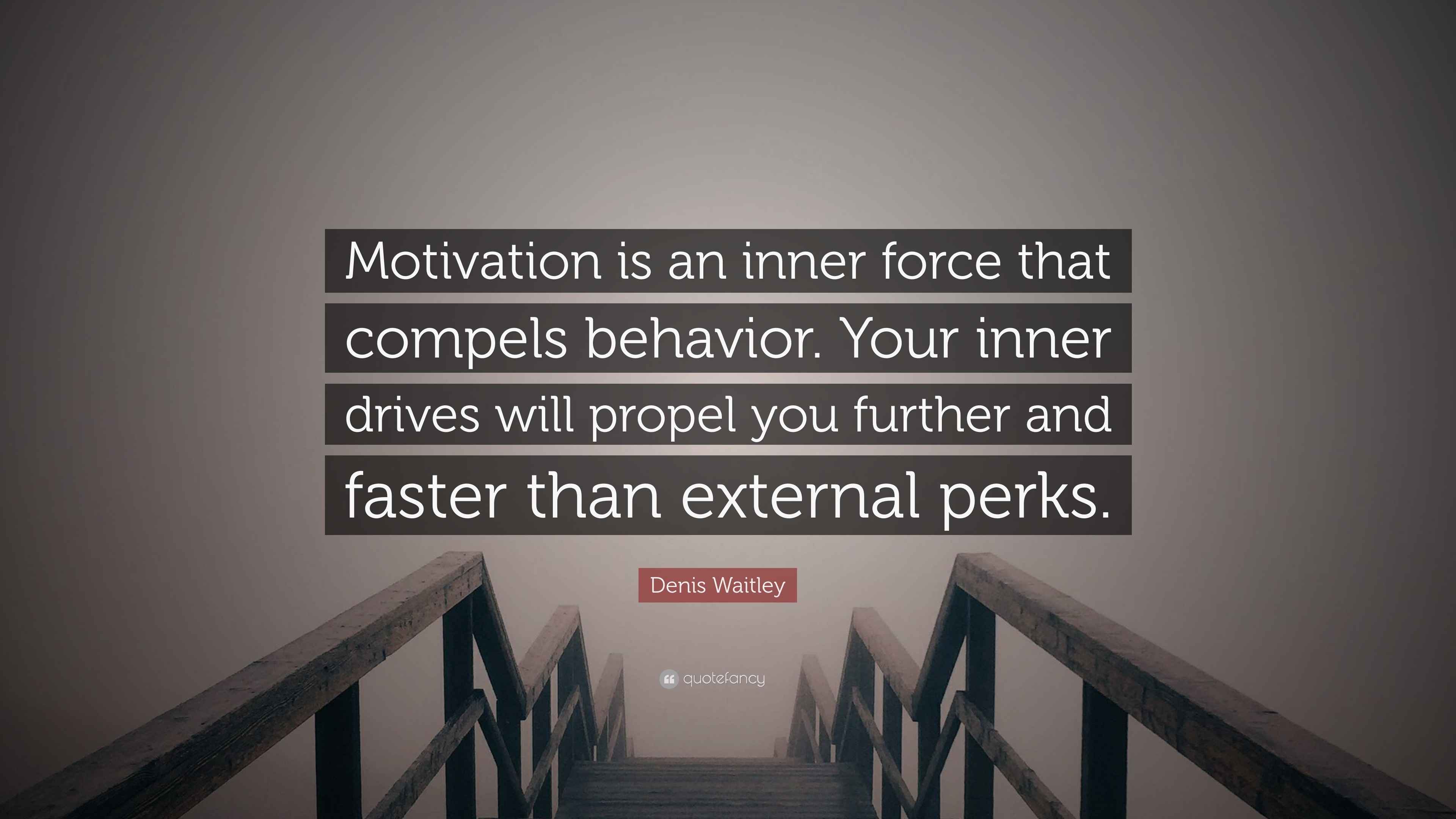 Denis Waitley Quote: “Motivation is an inner force that compels ...