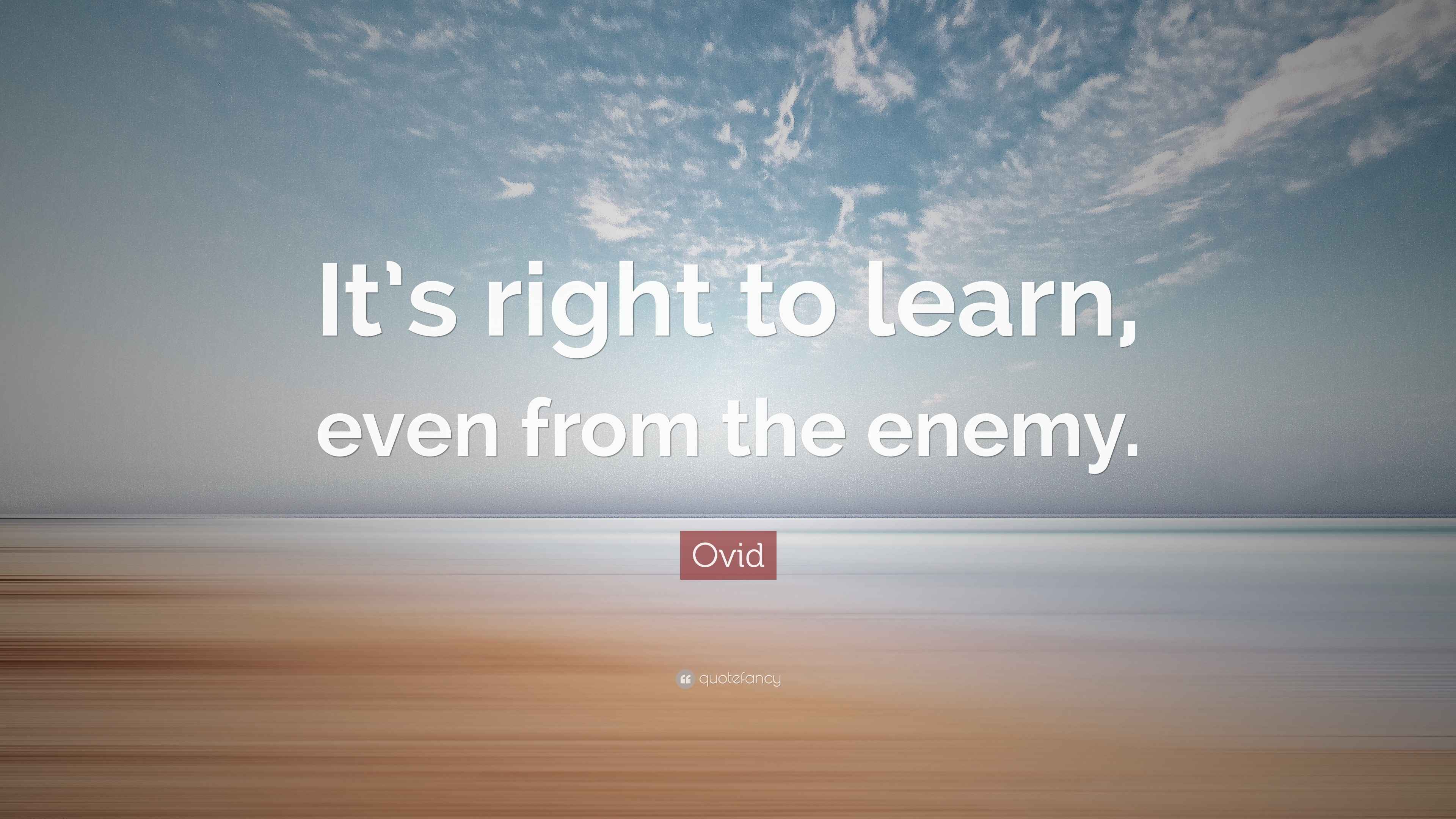 Ovid Quote: “It’s right to learn, even from the enemy.”