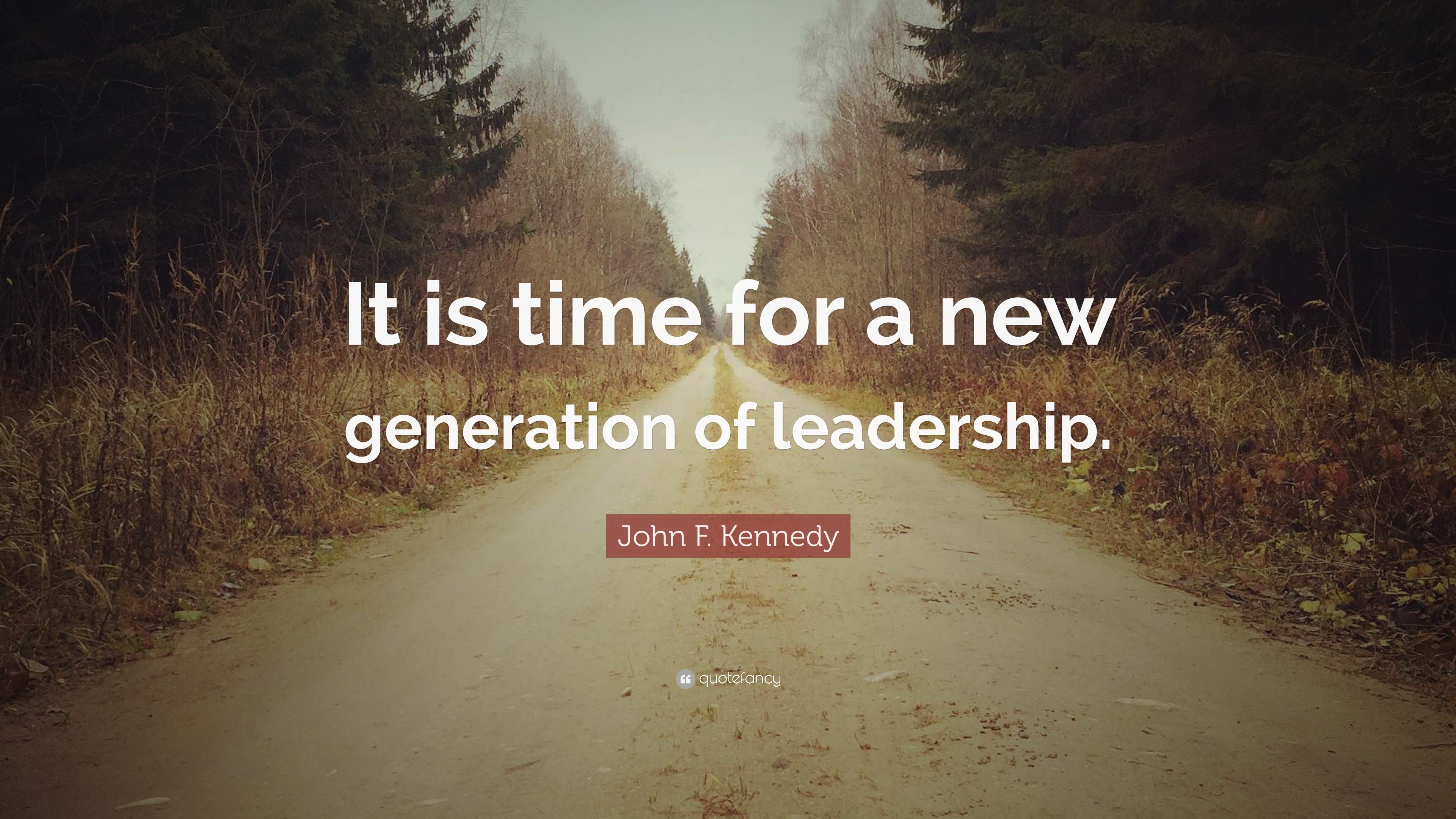 John F. Kennedy Quote: “It is time for a new generation of leadership.”
