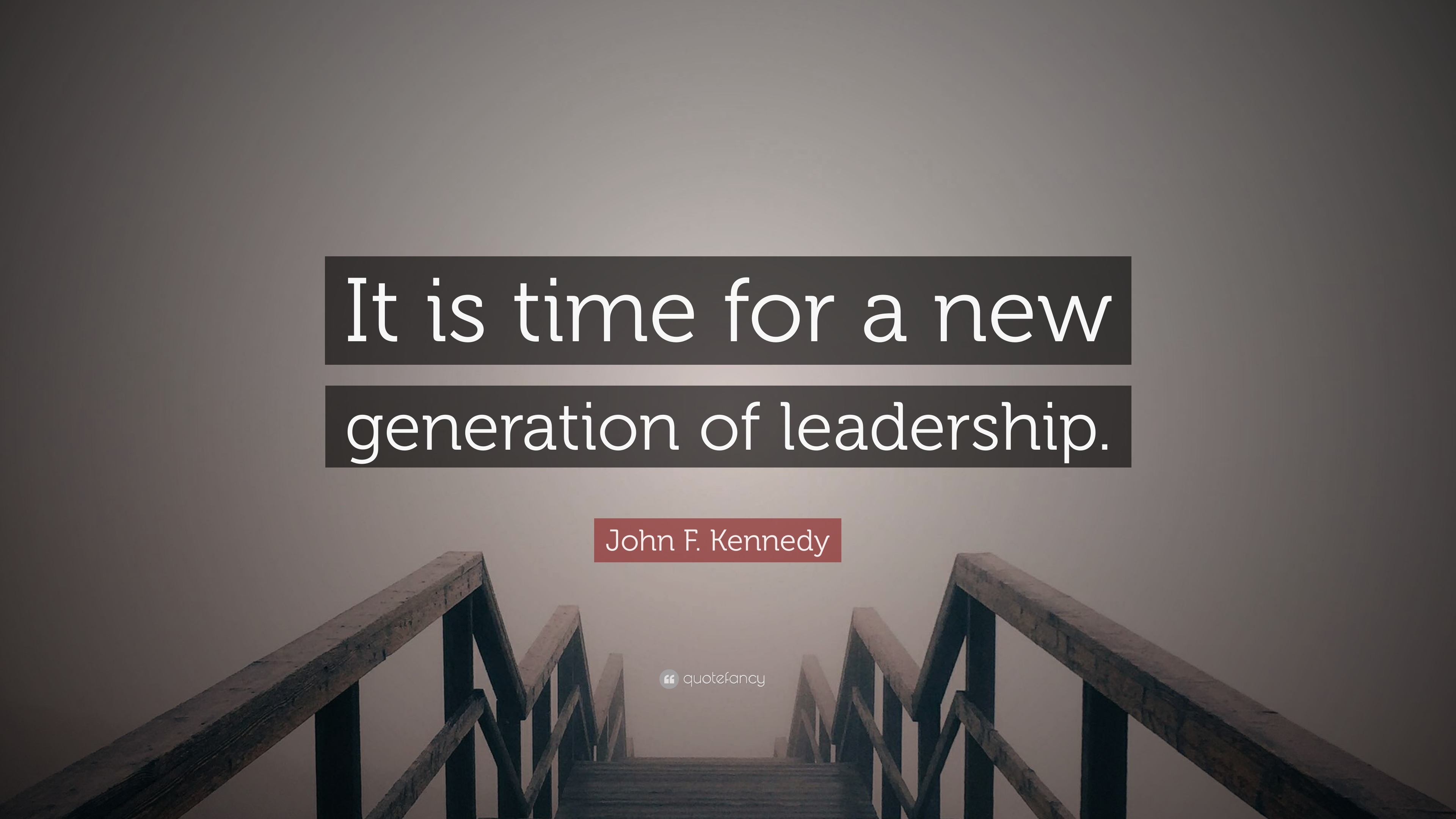John F. Kennedy Quote: “It is time for a new generation of leadership.”