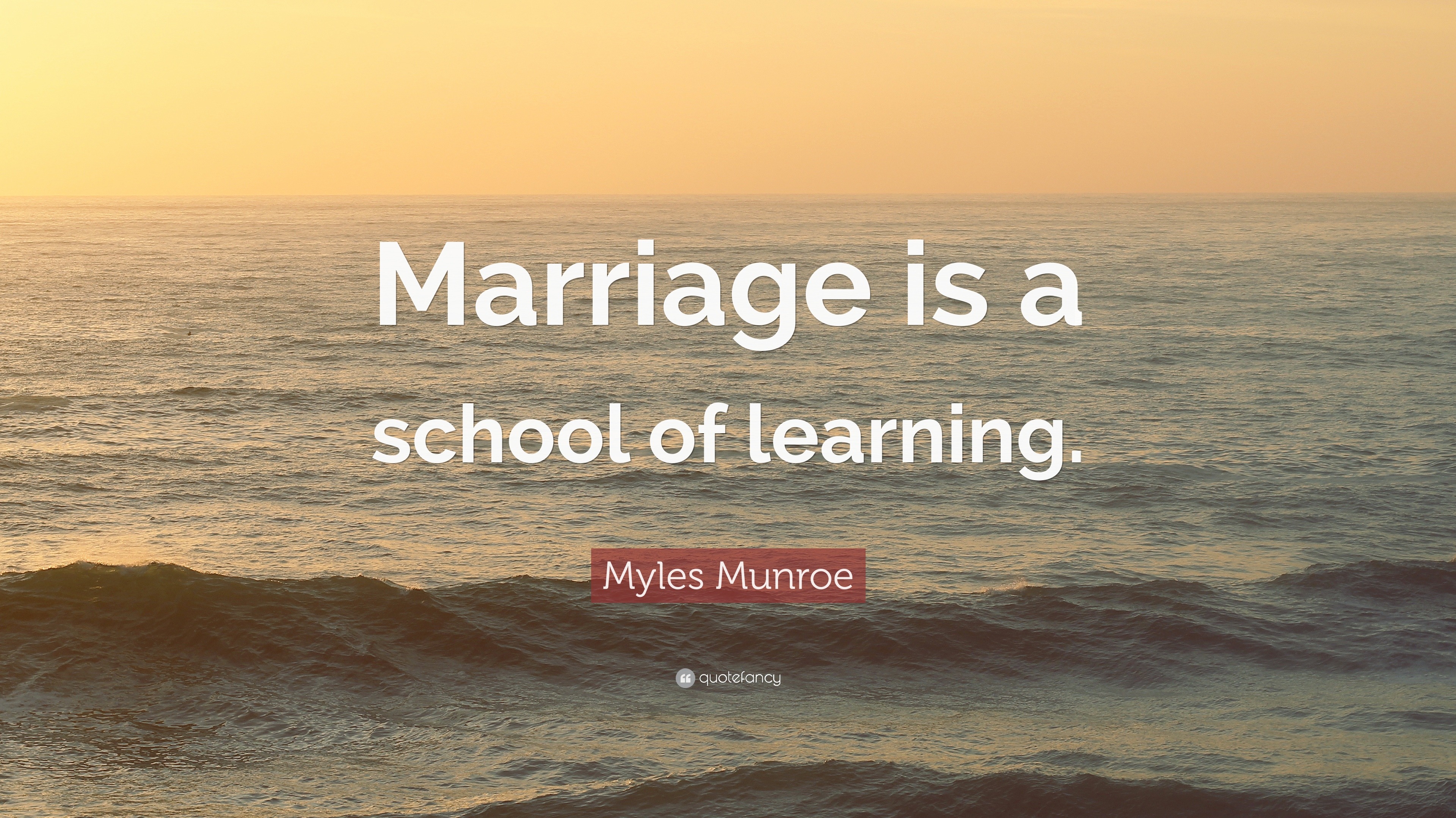 Myles Munroe Quote: “Marriage is a school of learning.”