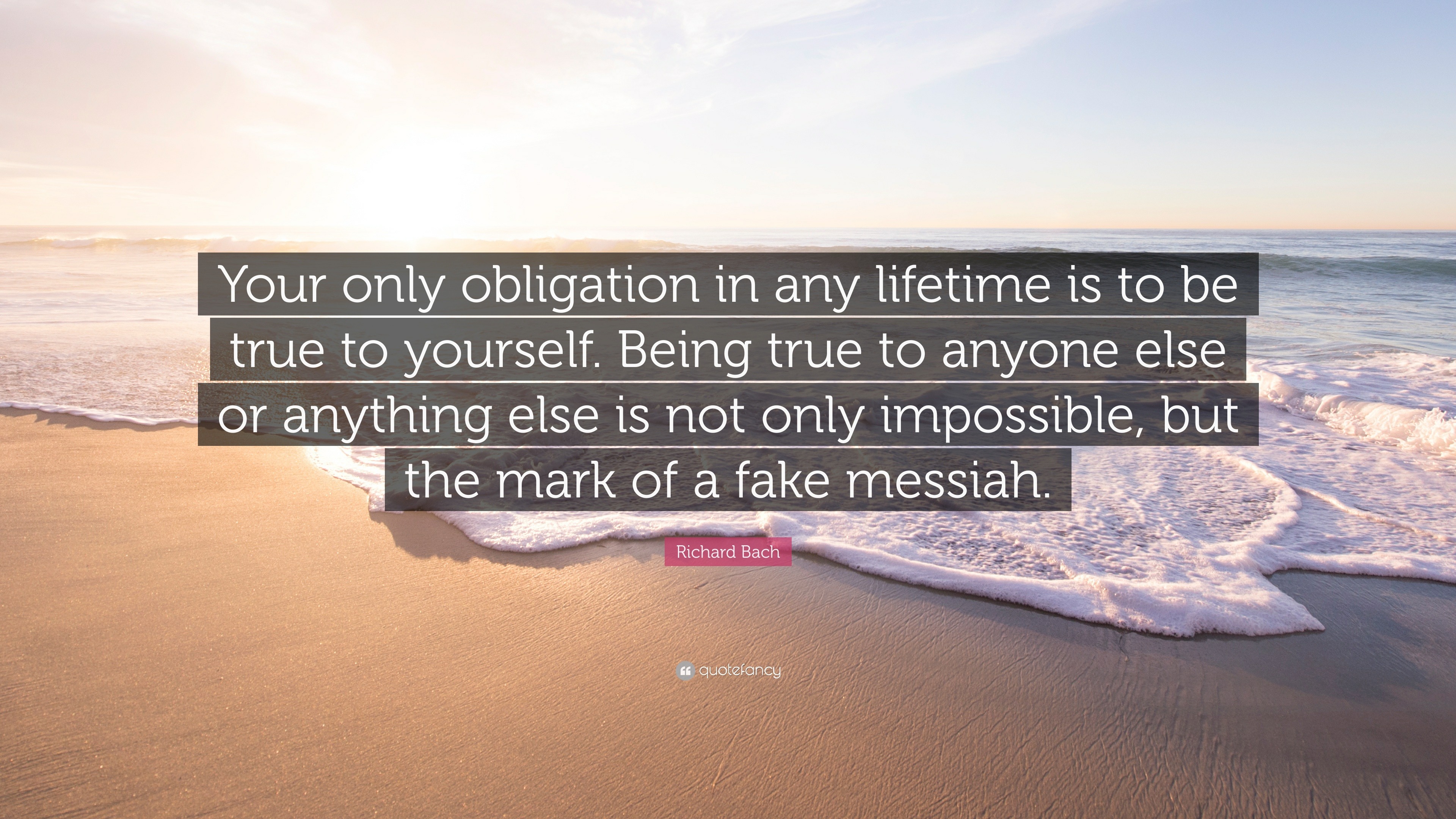 Richard Bach Quote: “Your only obligation in any lifetime is to be true ...