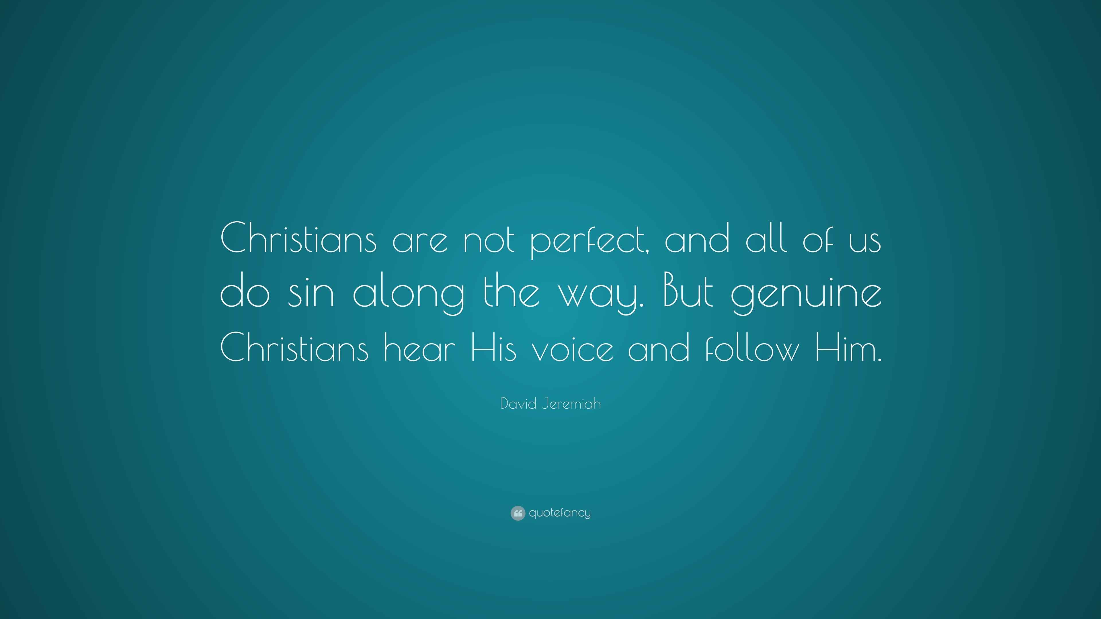 David Jeremiah Quote: “Christians are not perfect, and all of us do sin ...