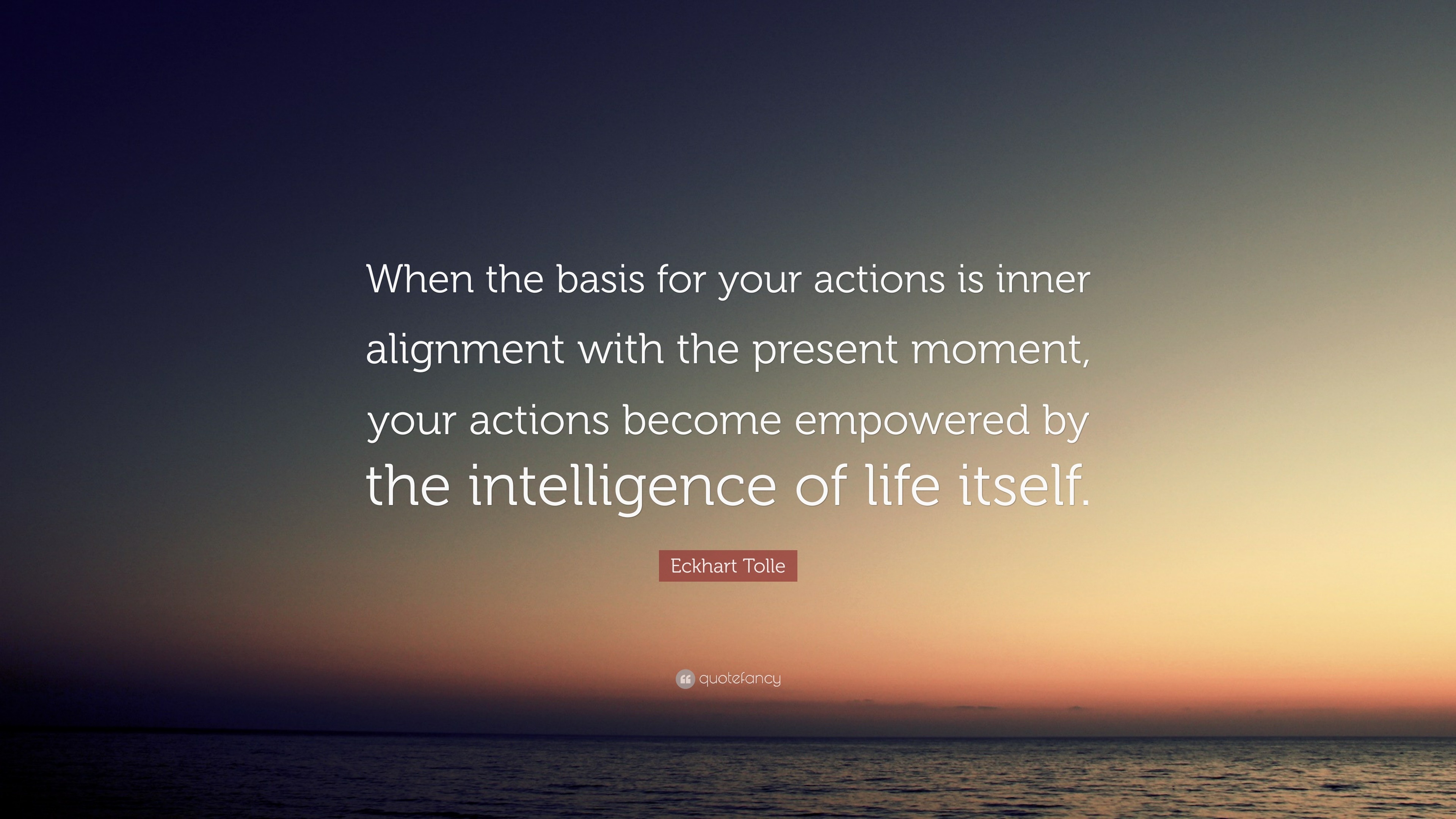 Eckhart Tolle Quote: “When the basis for your actions is inner ...
