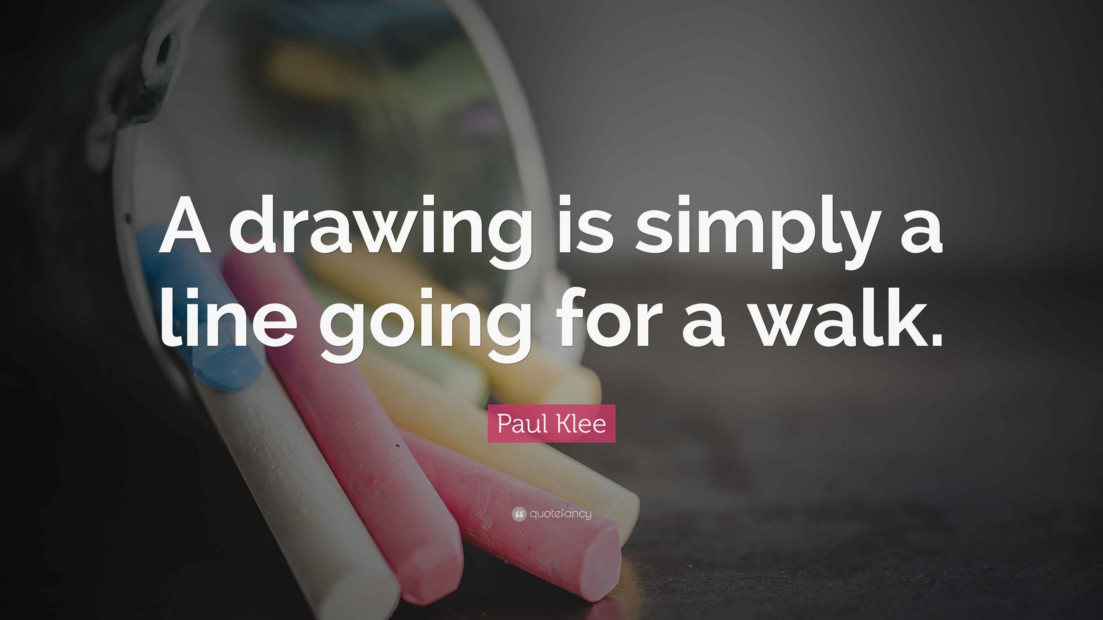 Paul Klee Quote: “A drawing is simply a line going for a walk.”