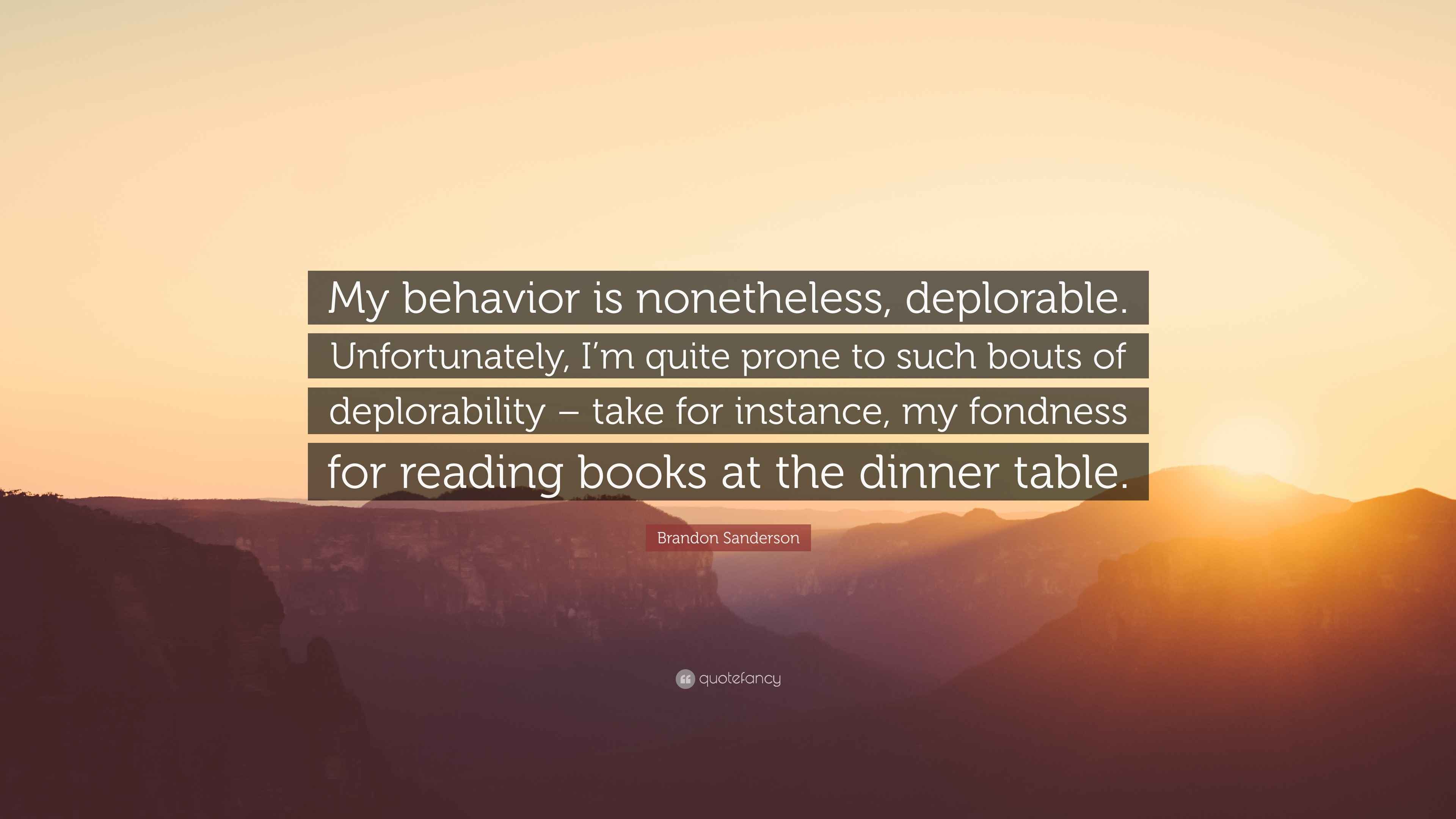 Brandon Sanderson Quote: “My behavior is nonetheless, deplorable ...