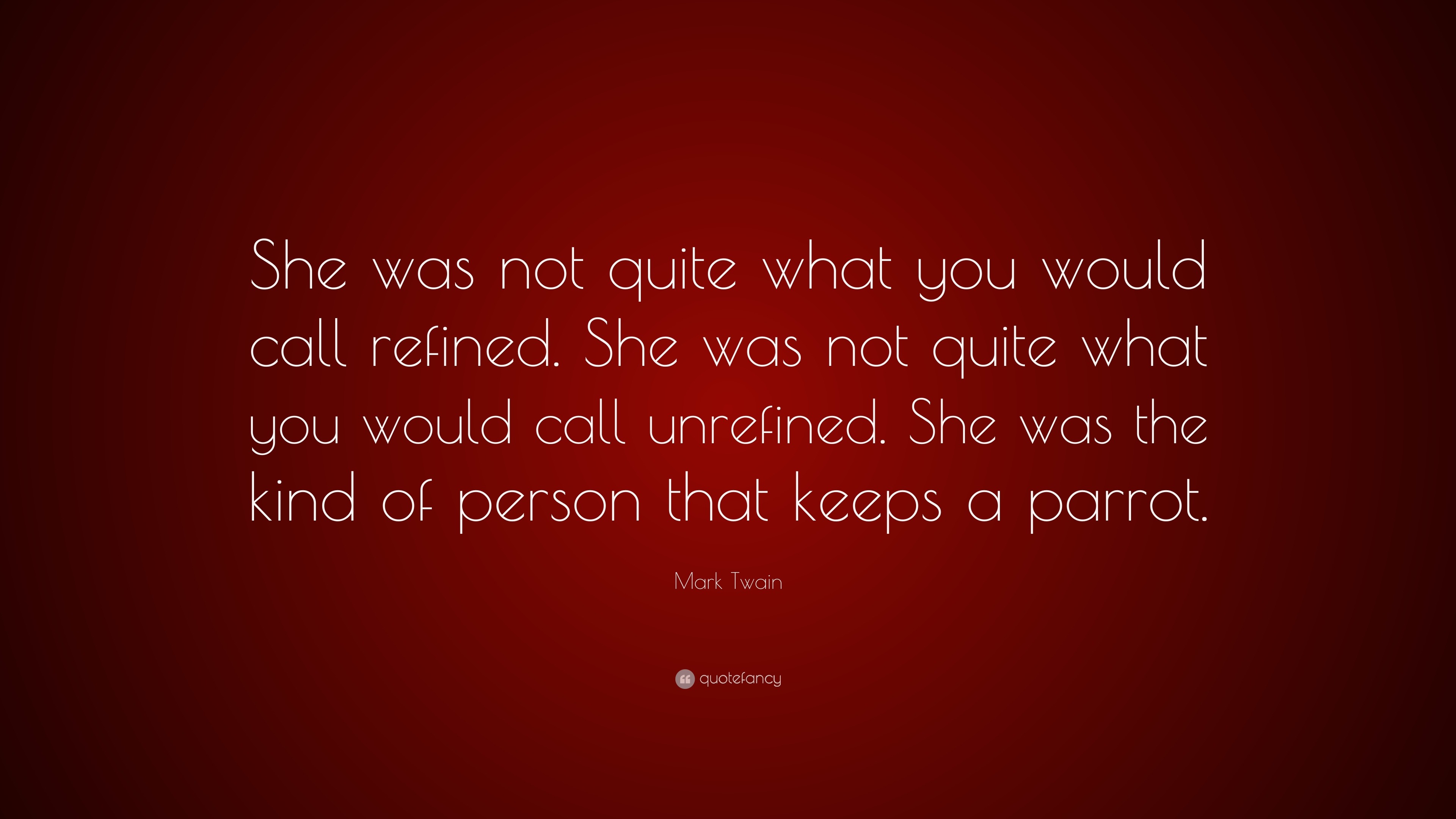 Mark Twain Quote: “She was not quite what you would call refined. She ...