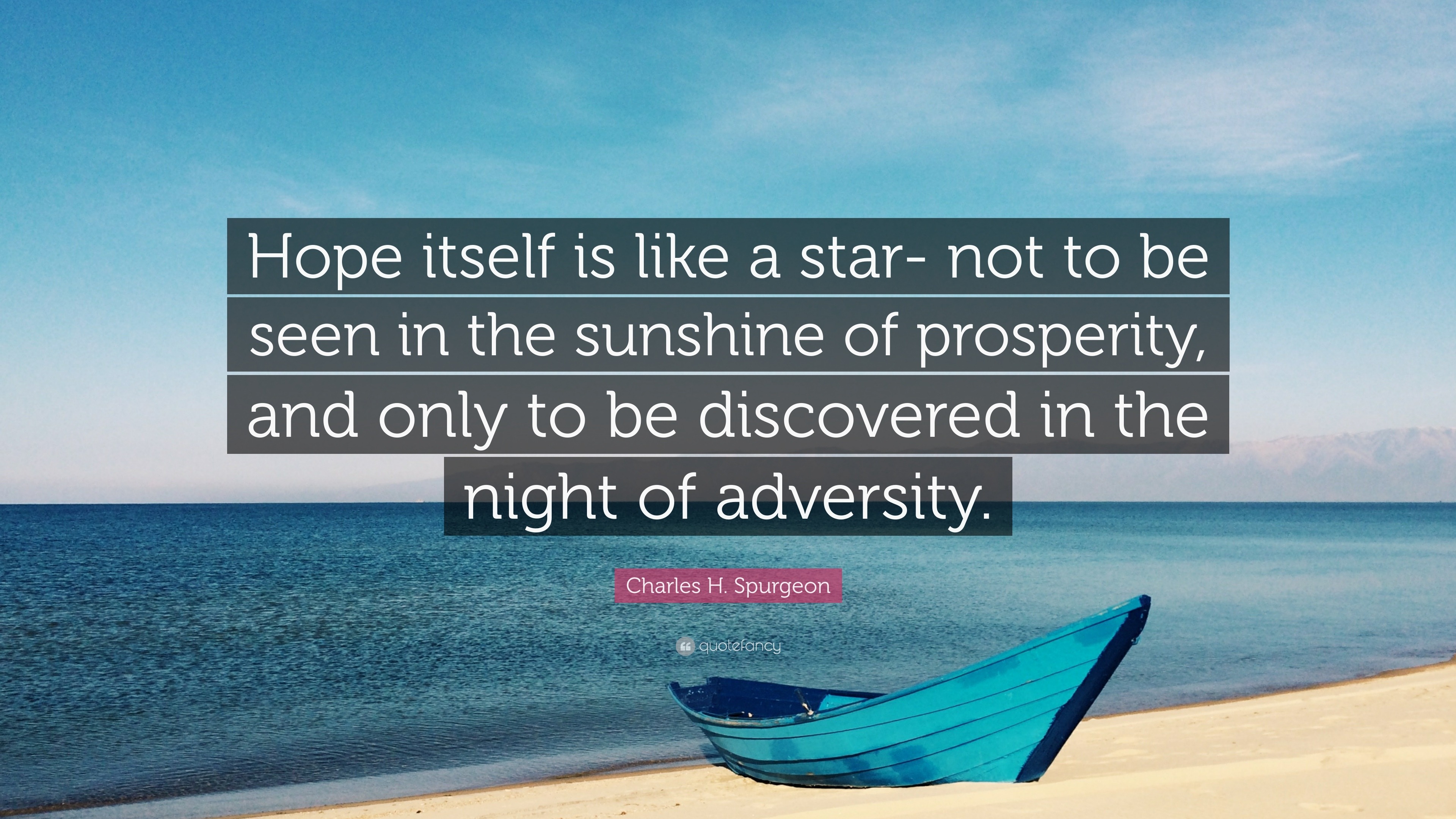 Charles H. Spurgeon Quote: “Hope itself is like a star- not to be seen ...