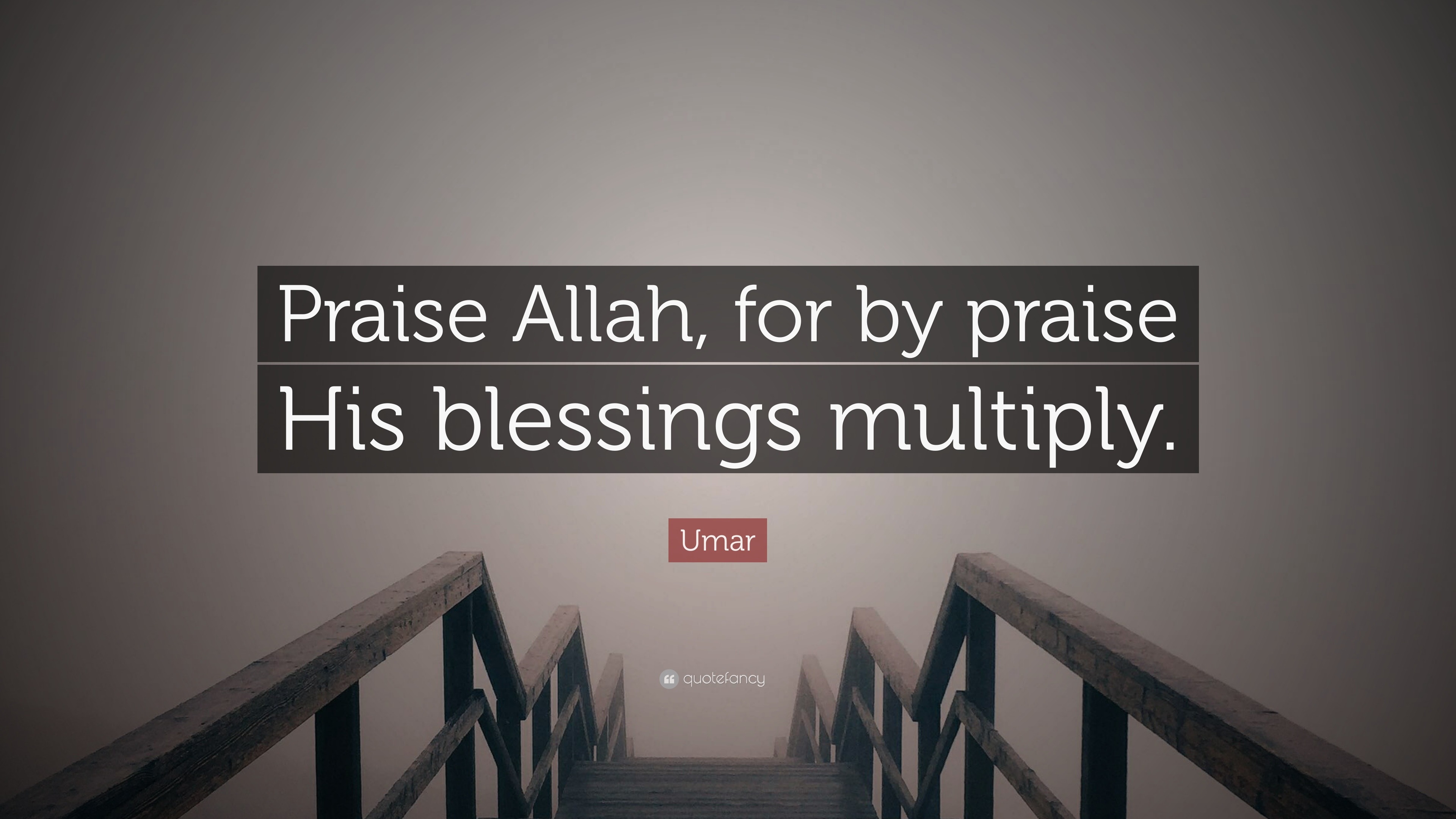 Umar Quote: “Praise Allah, for by praise His blessings multiply.”