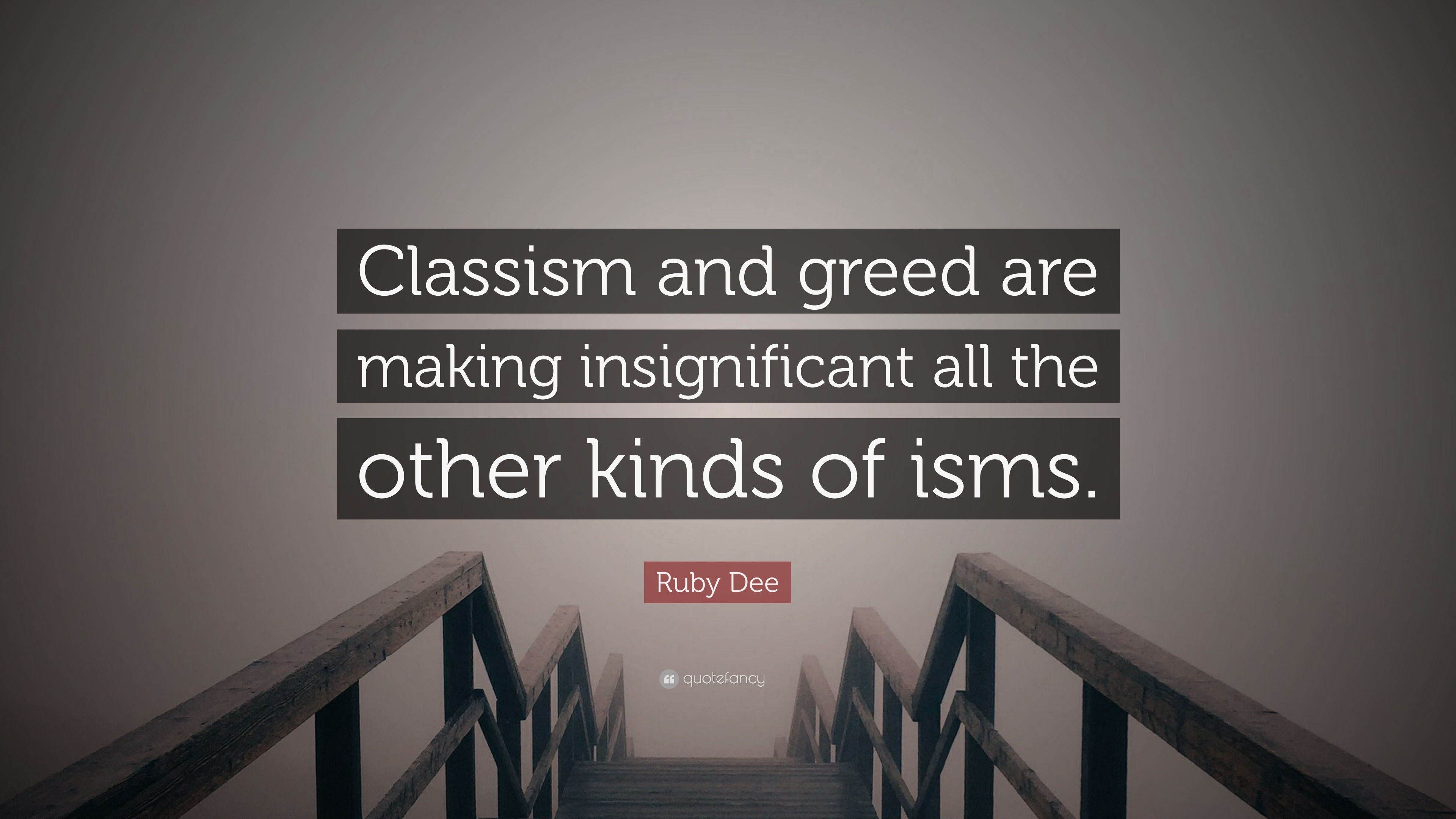Ruby Dee Quote: “Classism and greed are making insignificant all the ...