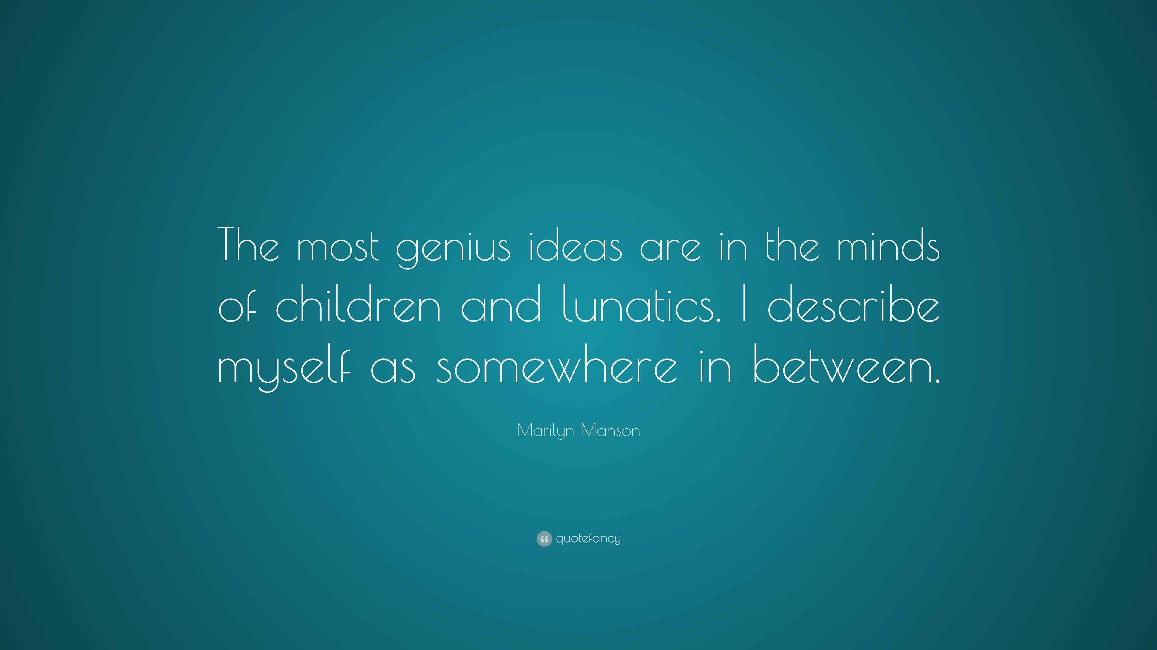 Marilyn Manson Quote: “The most genius ideas are in the minds of ...