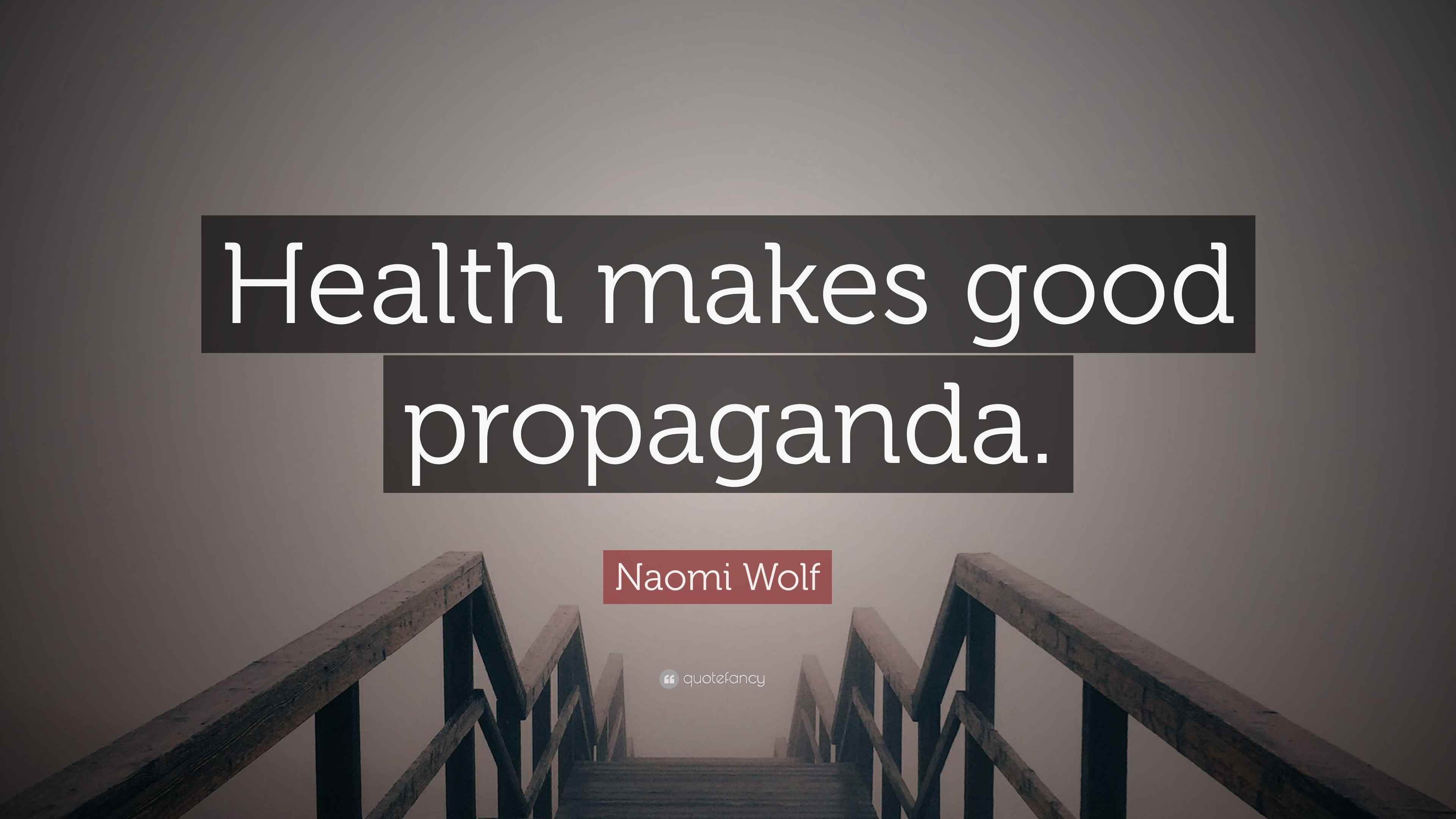 Naomi Wolf Quote: “Health makes good propaganda.”