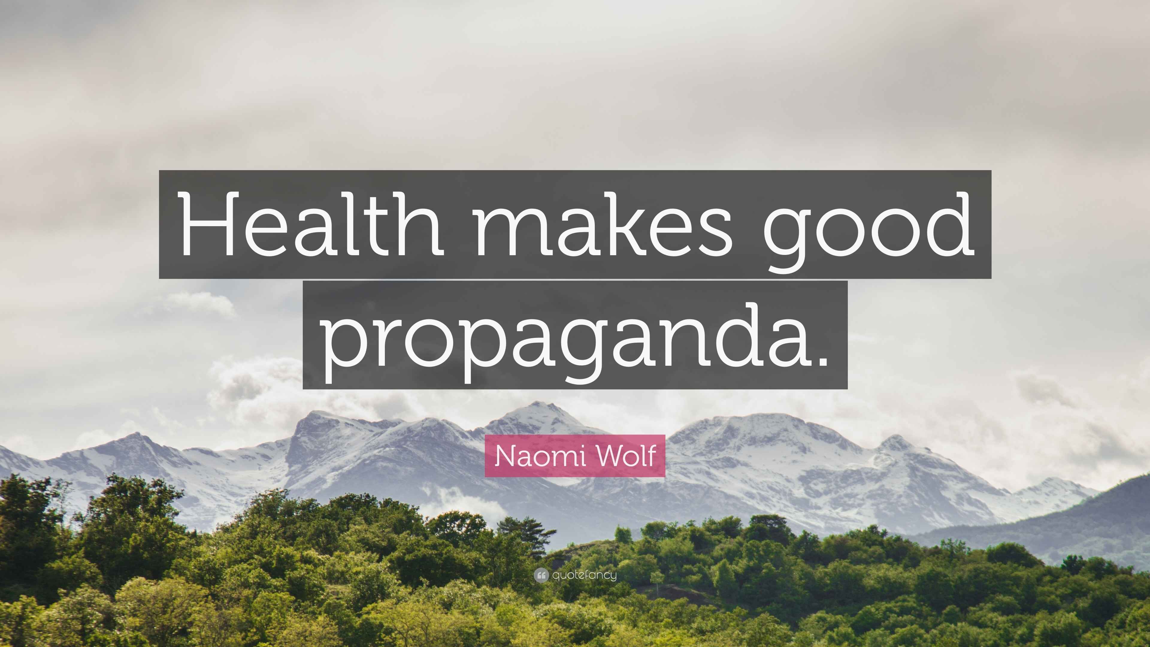 Naomi Wolf Quote: “Health makes good propaganda.”