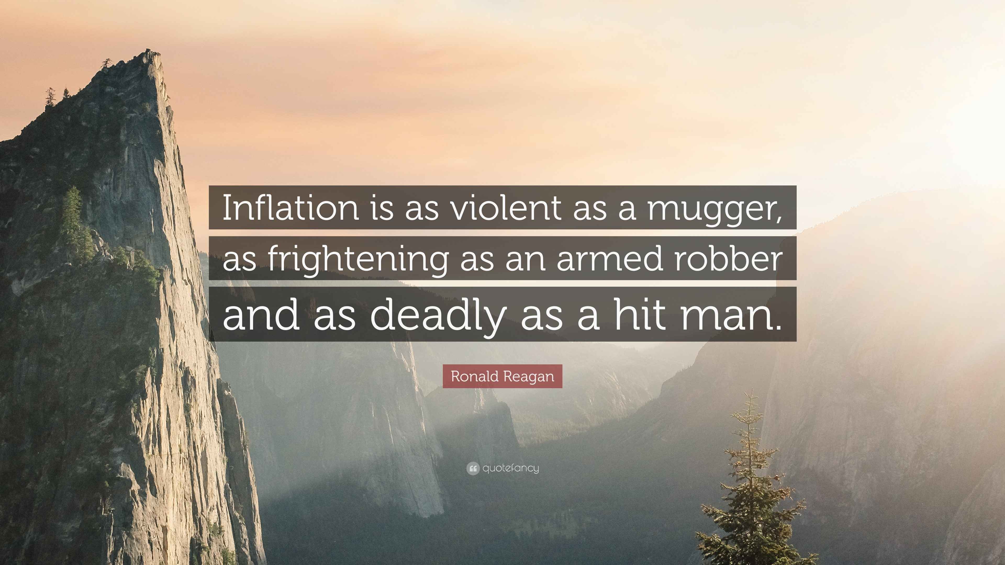 Ronald Reagan Quote: “Inflation is as violent as a mugger, as ...