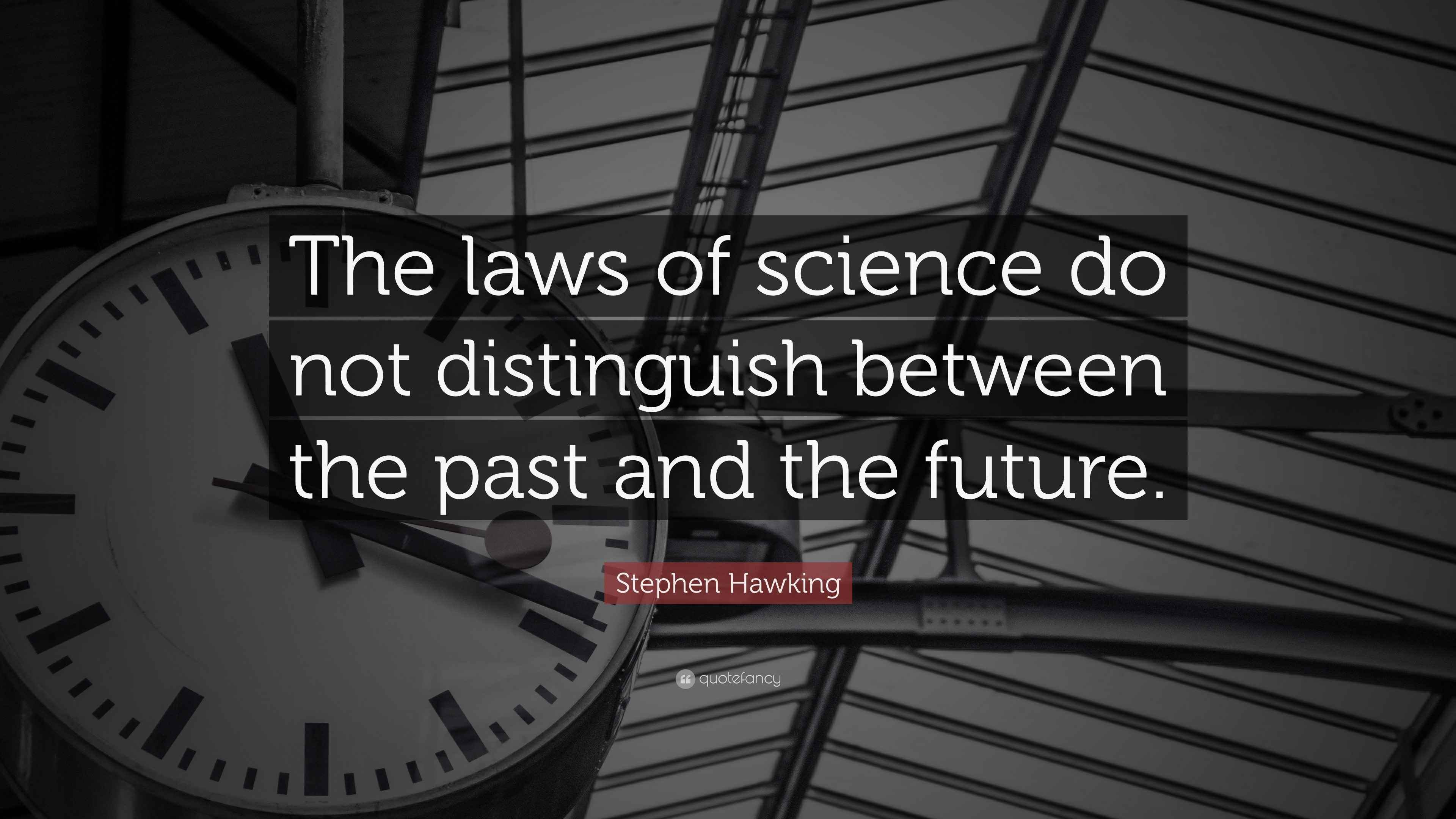 Stephen Hawking Quote: “The laws of science do not distinguish between ...