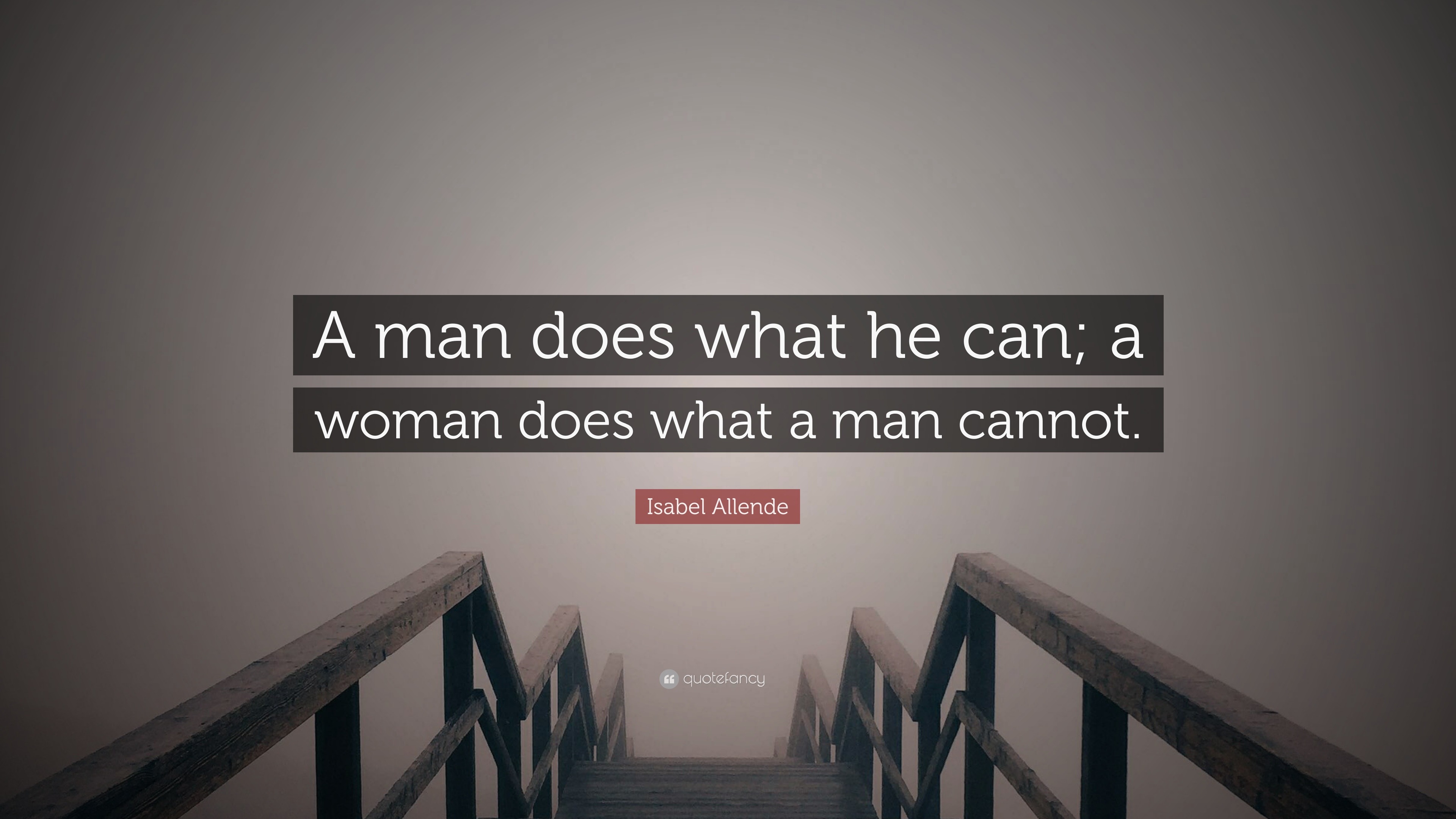 Isabel Allende Quote: “A man does what he can; a woman does what a man ...