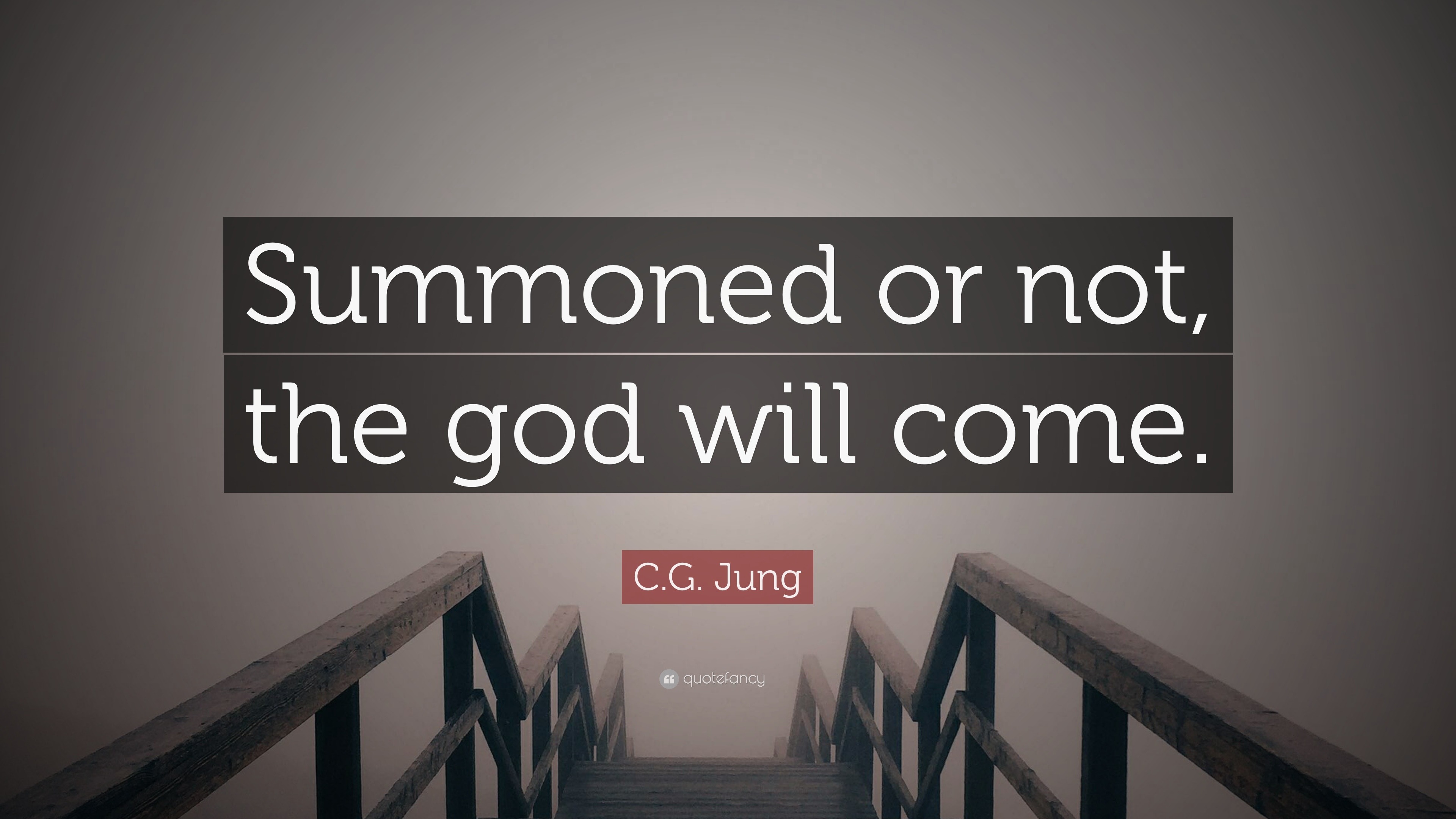 C.G. Jung Quote: “Summoned or not, the god will come.”