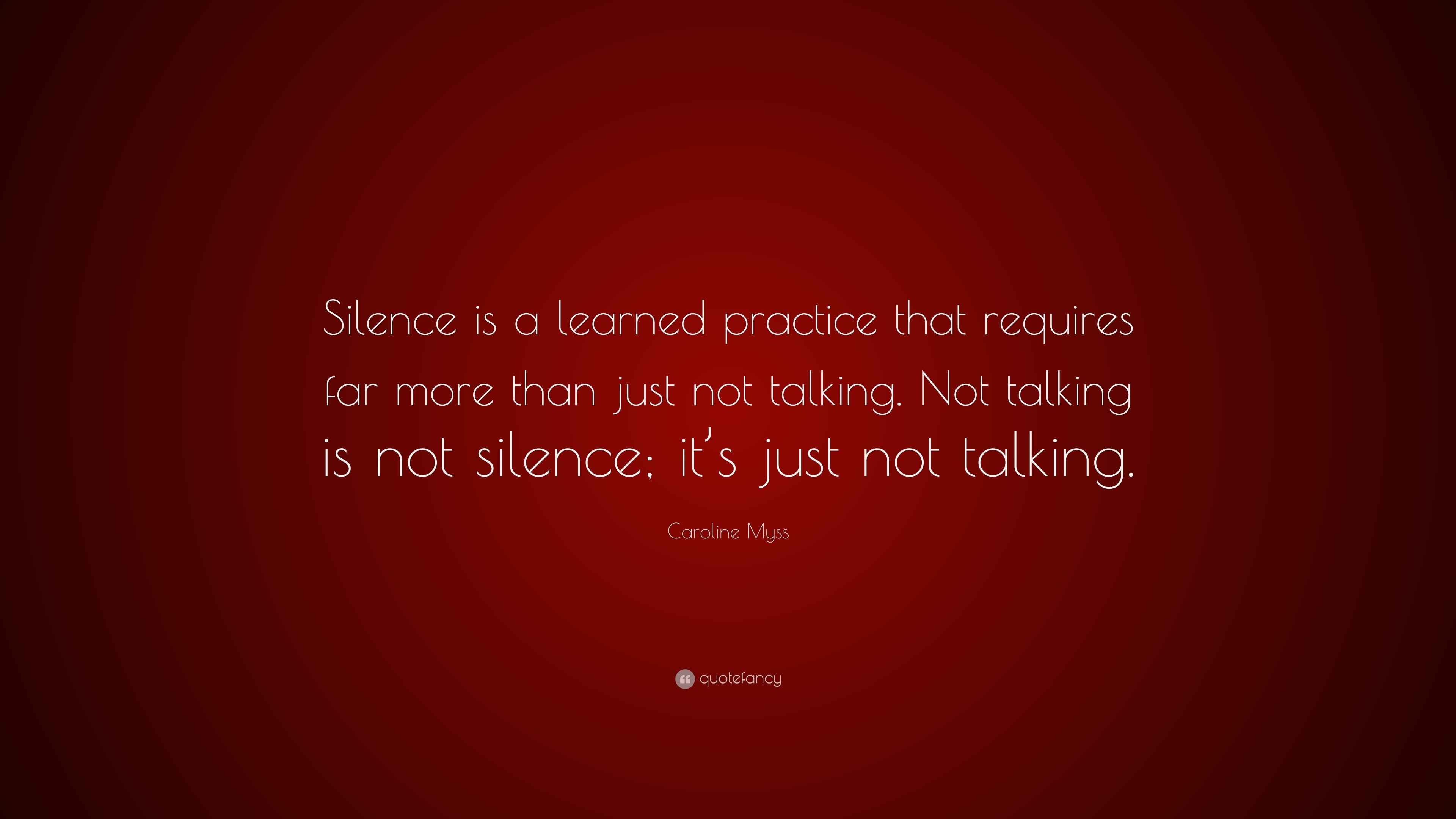 Caroline Myss Quote: “Silence is a learned practice that requires far ...