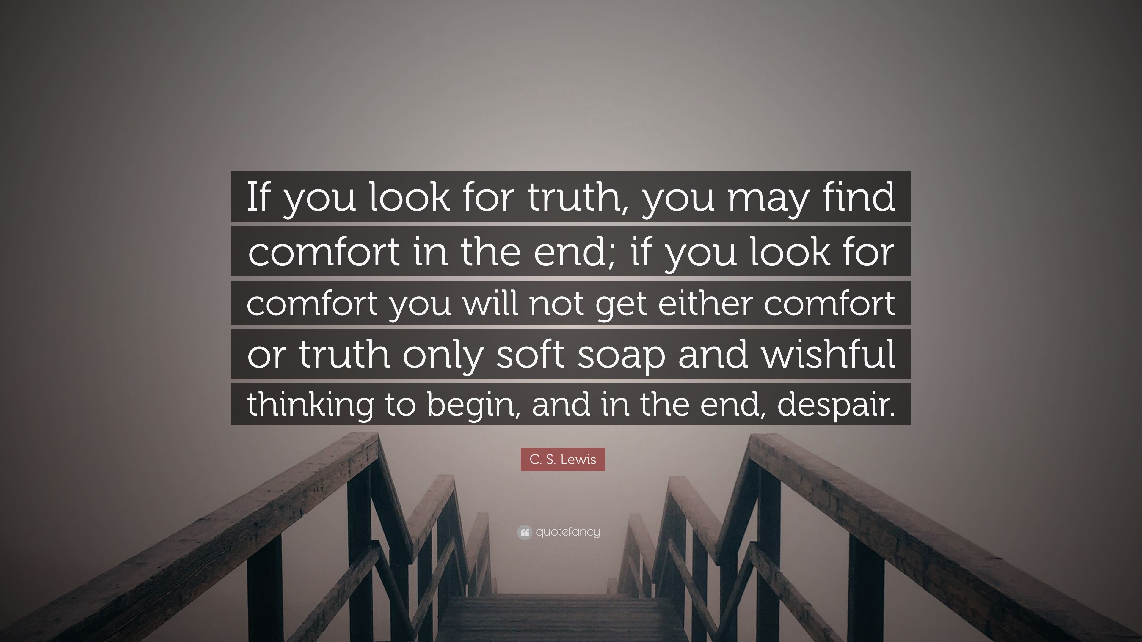 C. S. Lewis Quote: “If you look for truth, you may find comfort in the ...