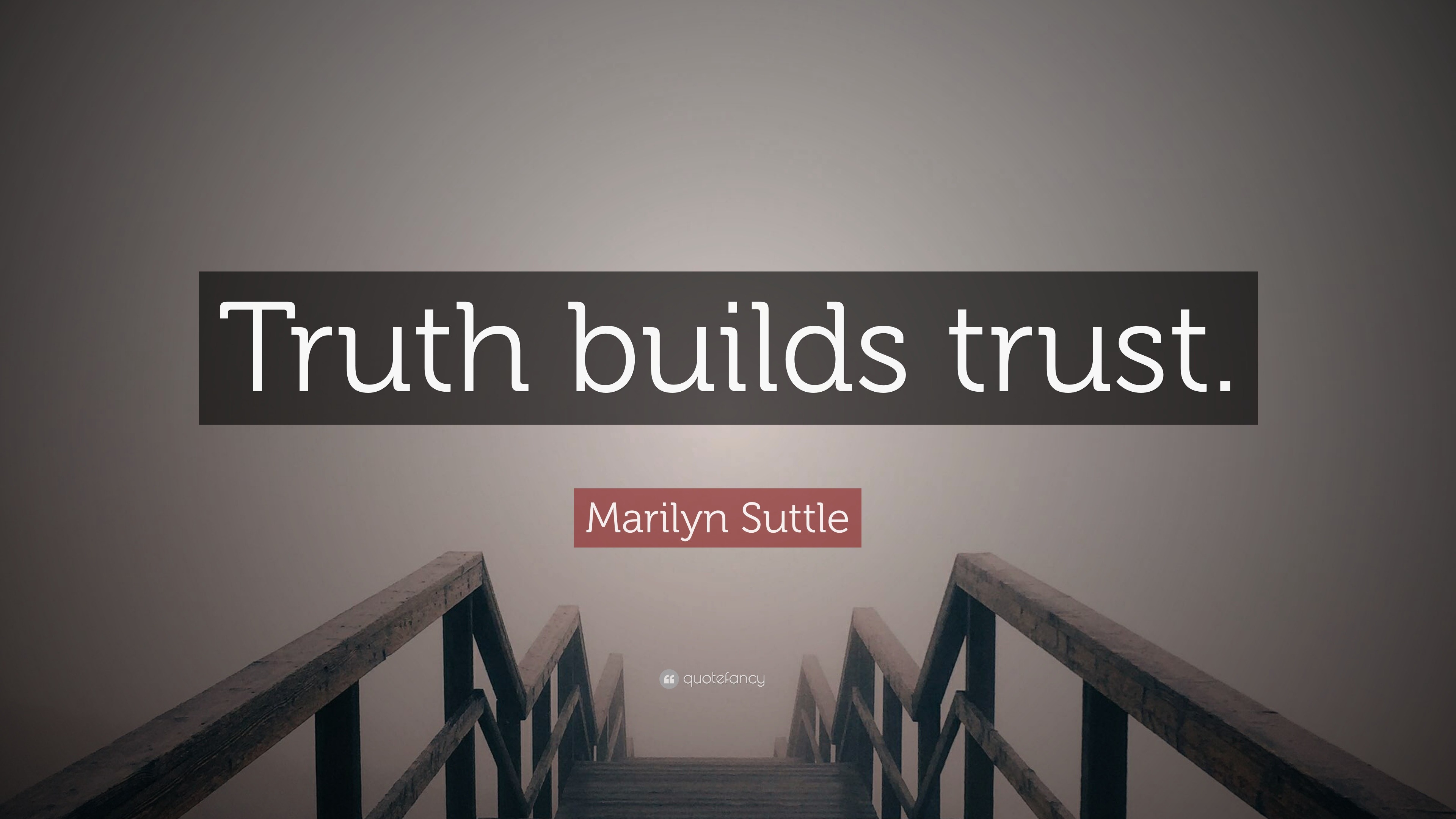 Marilyn Suttle Quote: “Truth builds trust.”