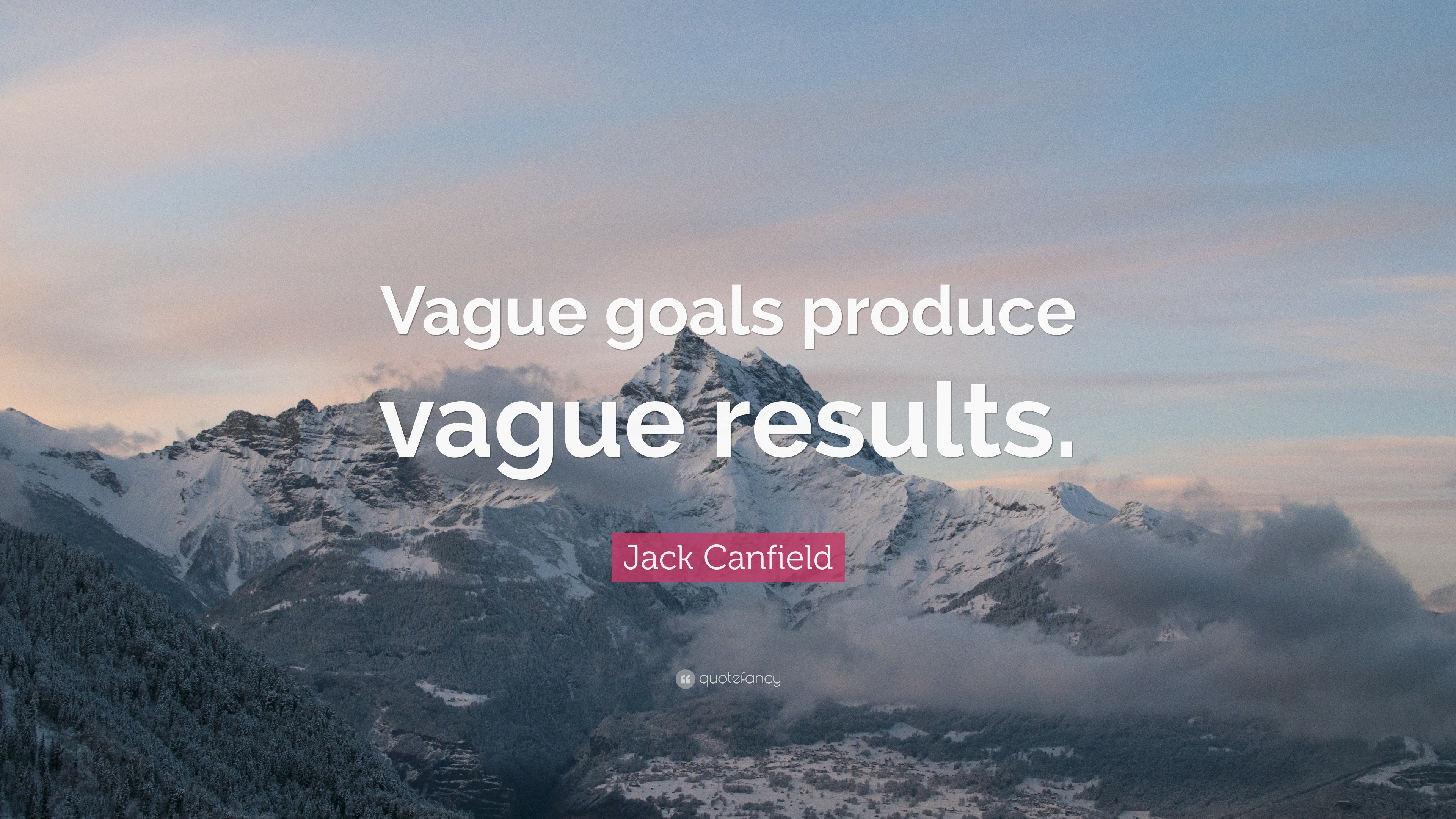Jack Canfield Quote: “Vague goals produce vague results.”