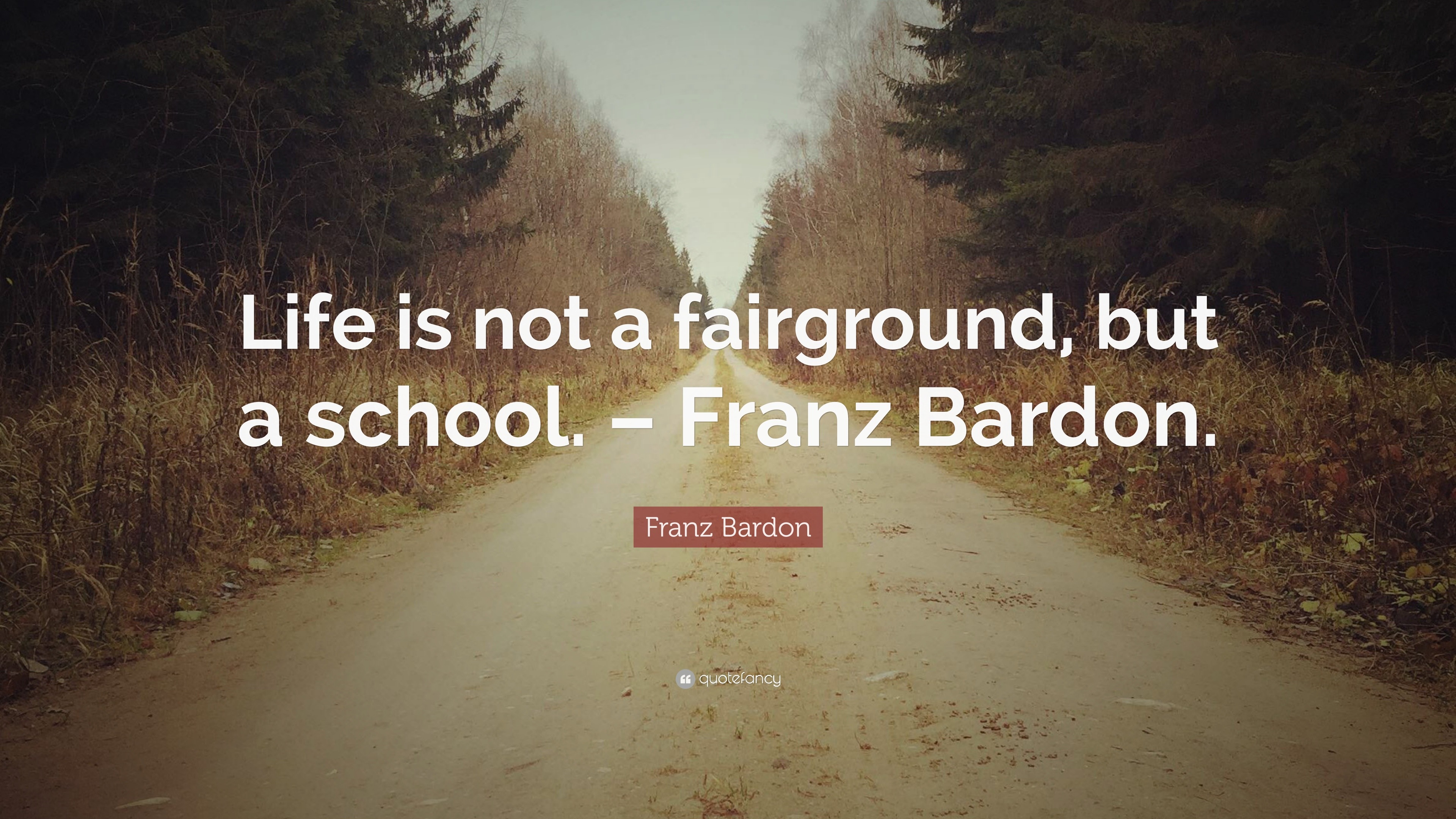 Franz Bardon Quote: “Life is not a fairground, but a school. – Franz ...