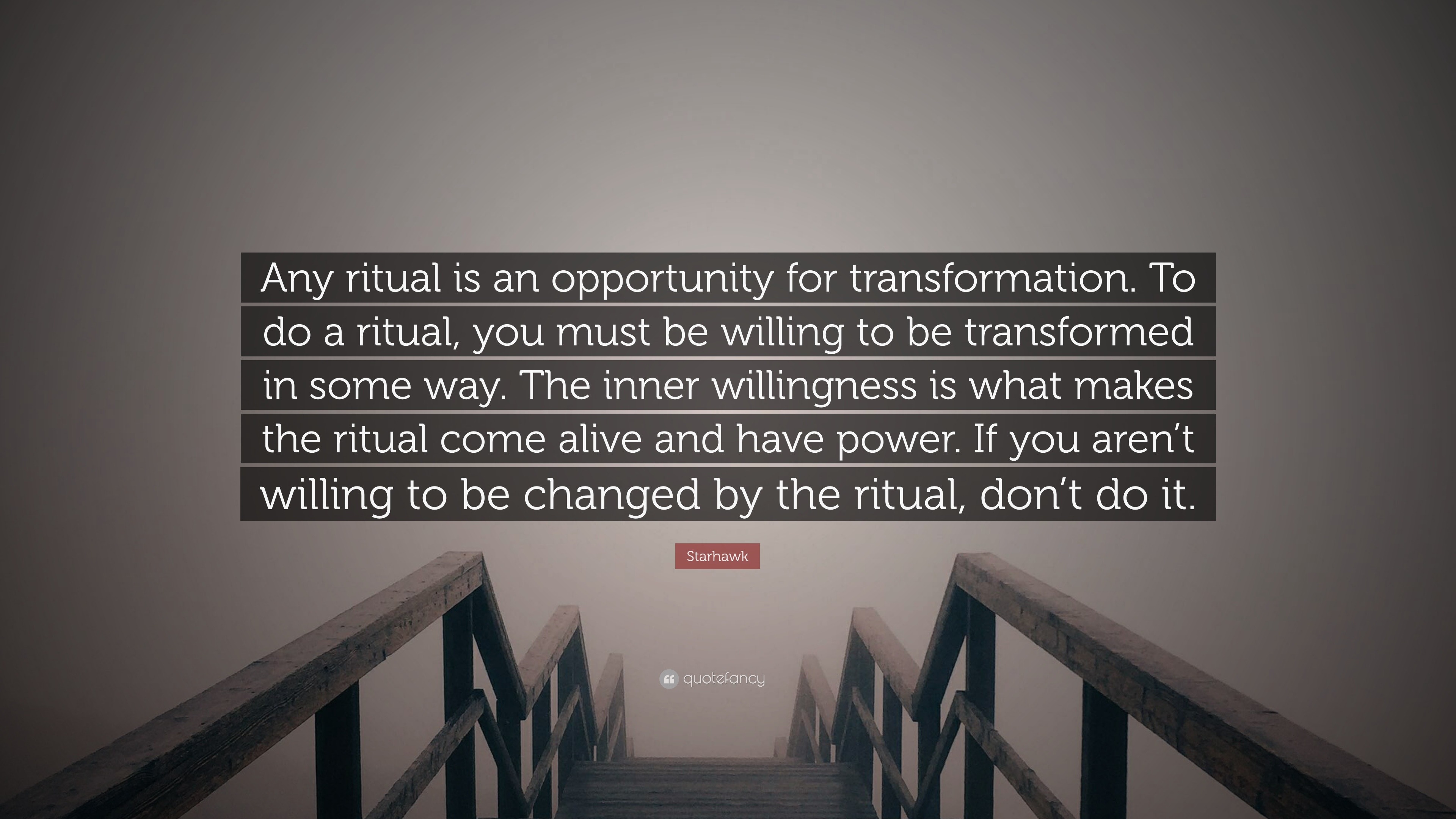 Starhawk Quote: “Any ritual is an opportunity for transformation. To do ...