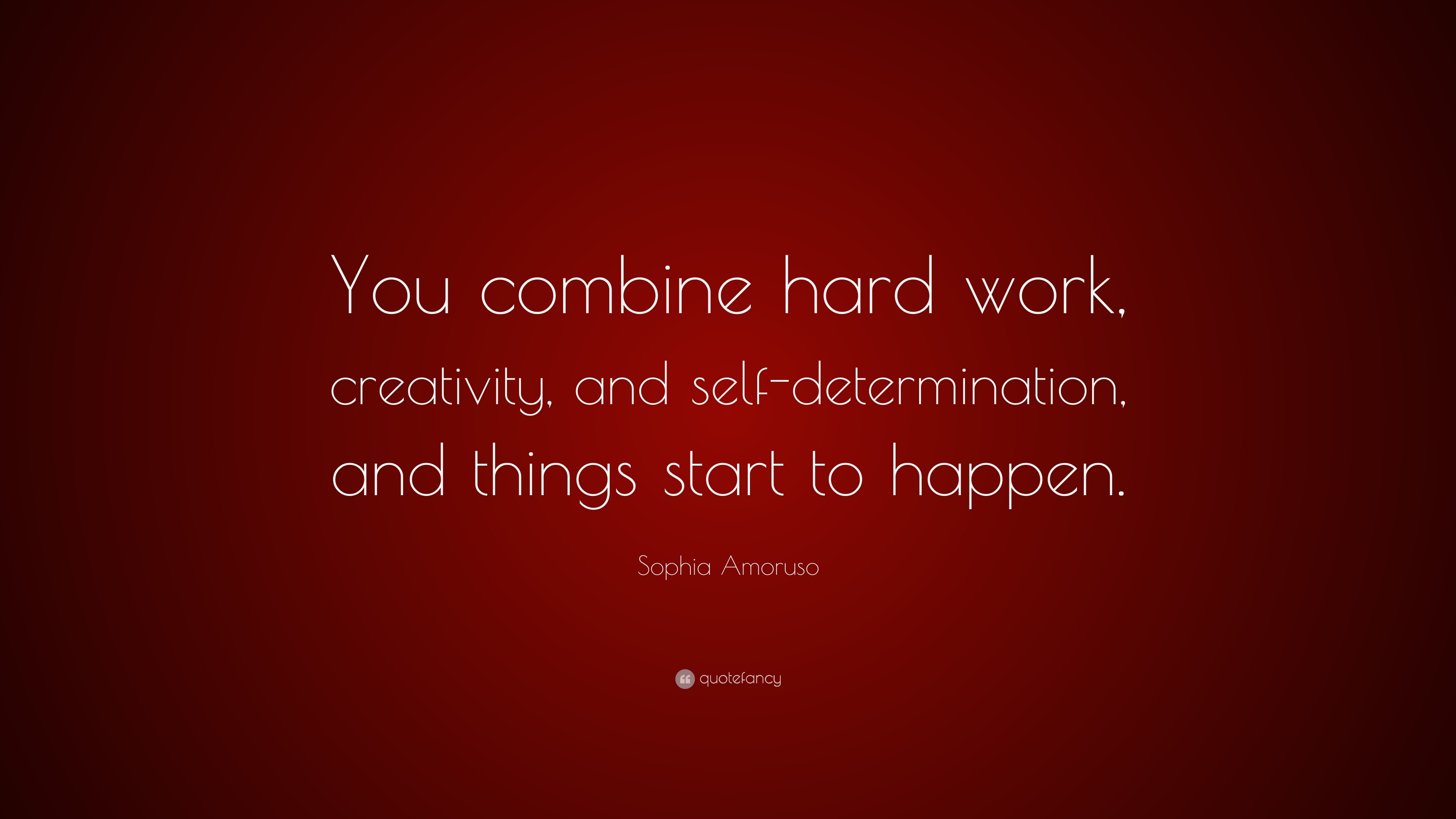 Sophia Amoruso Quote: “You combine hard work, creativity, and self ...